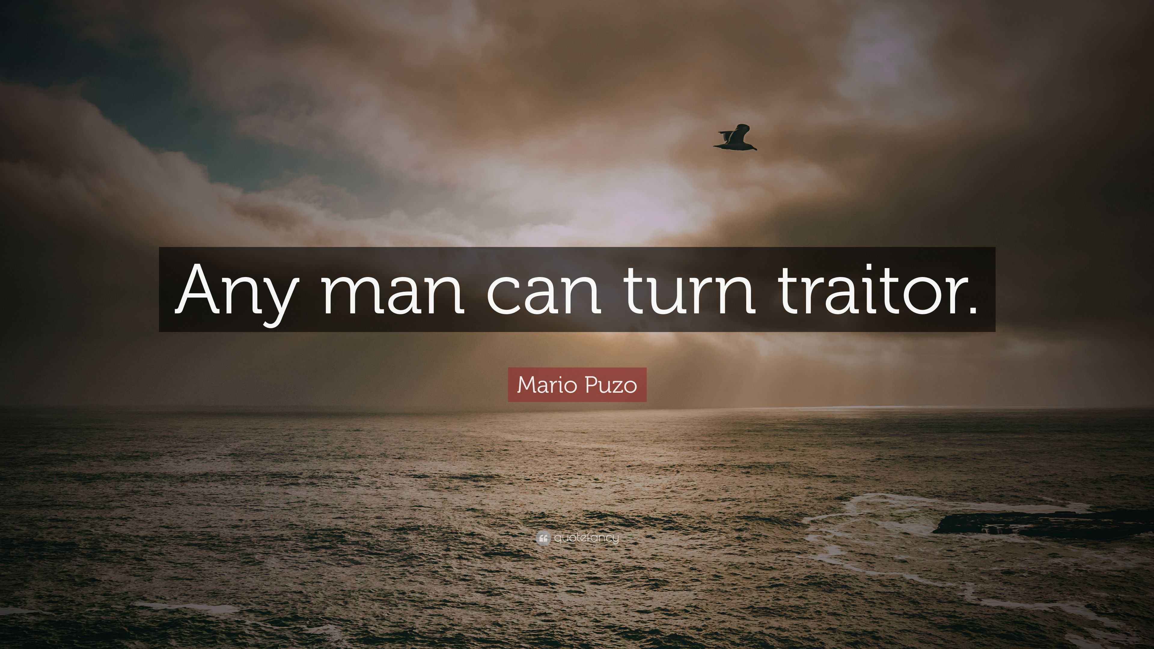 Mario Puzo Quote: “Any man can turn traitor.”