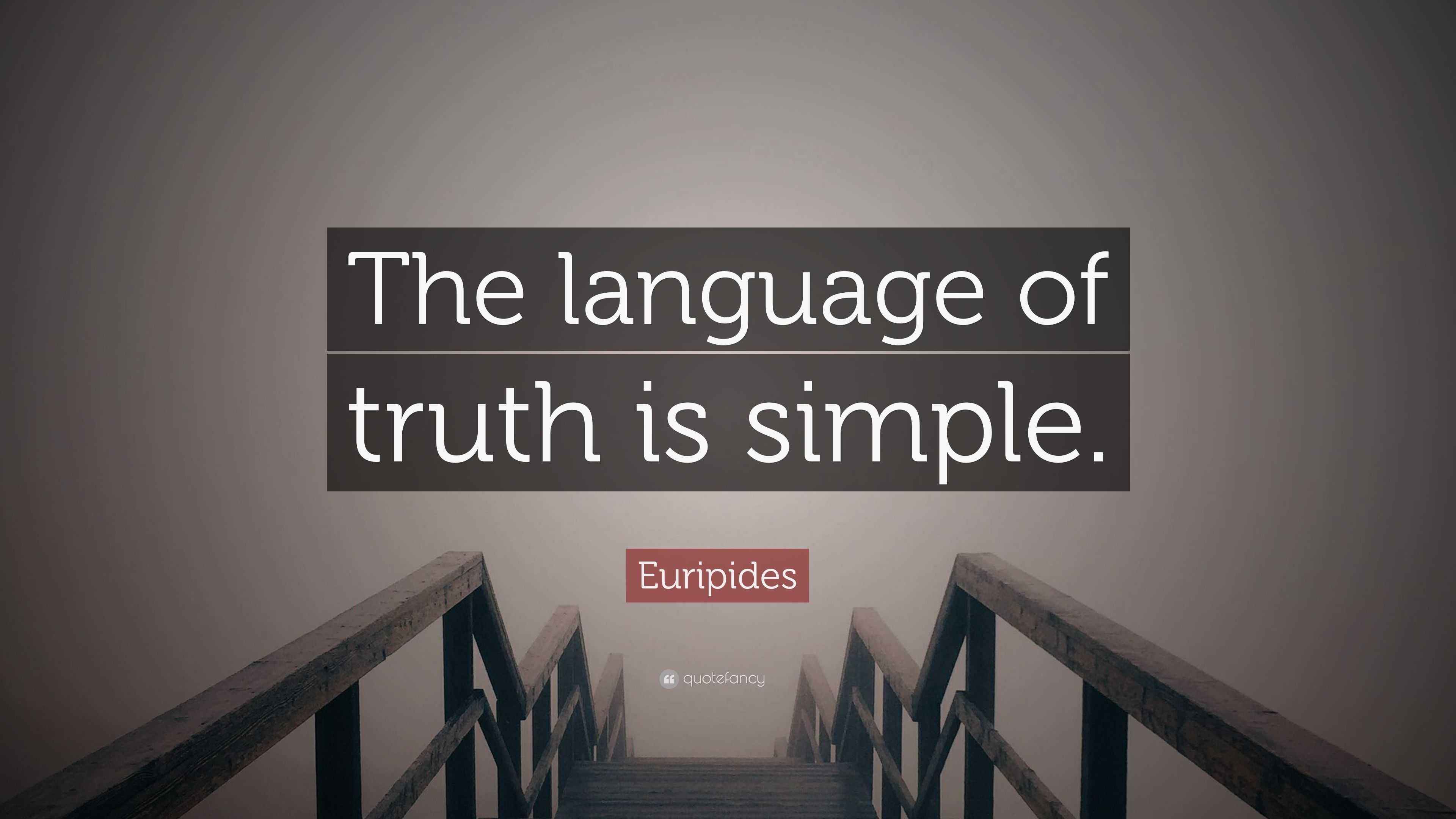 Euripides Quote: “The language of truth is simple.”