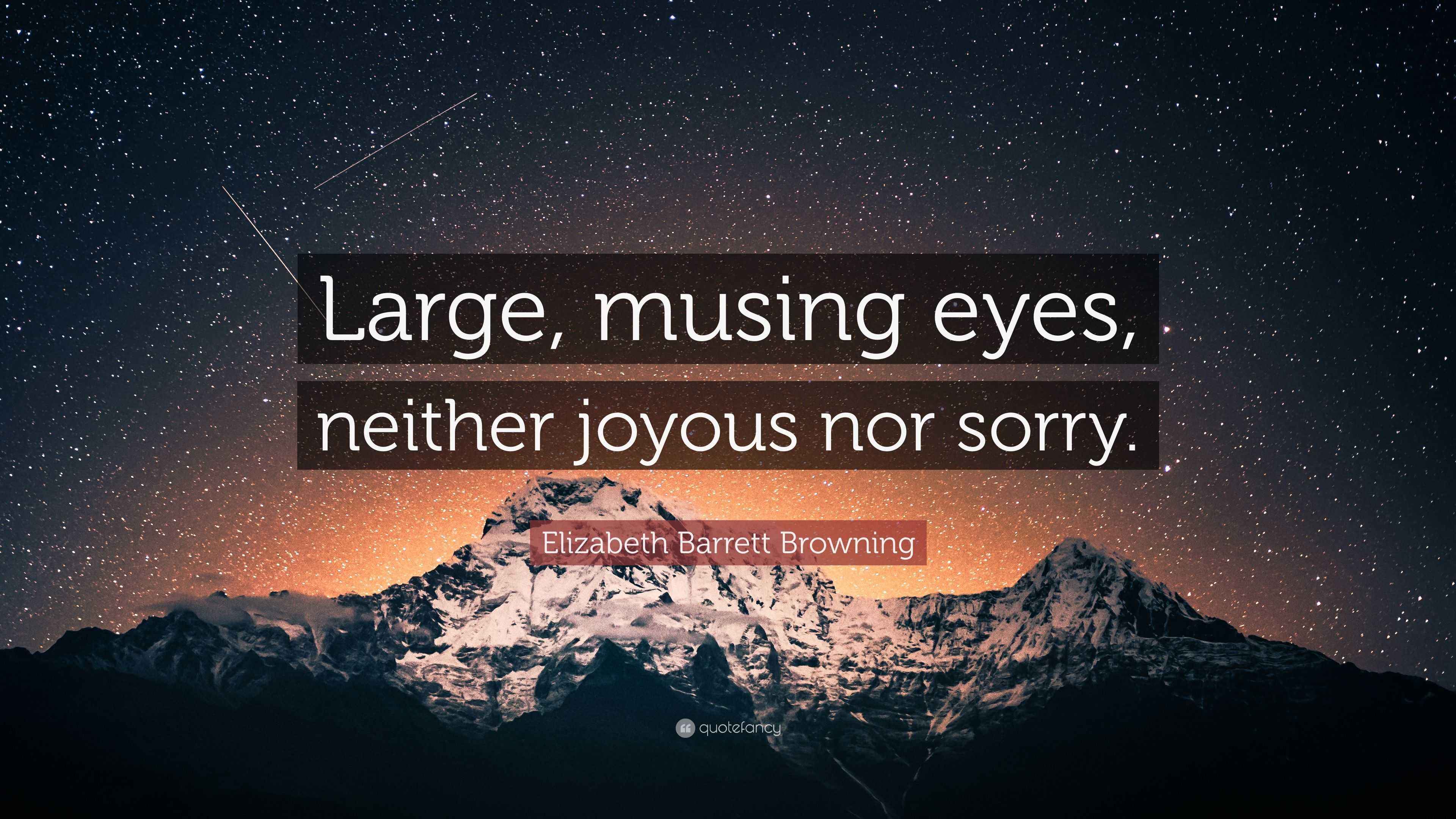 Elizabeth Barrett Browning Quote: “Large, musing eyes, neither joyous ...