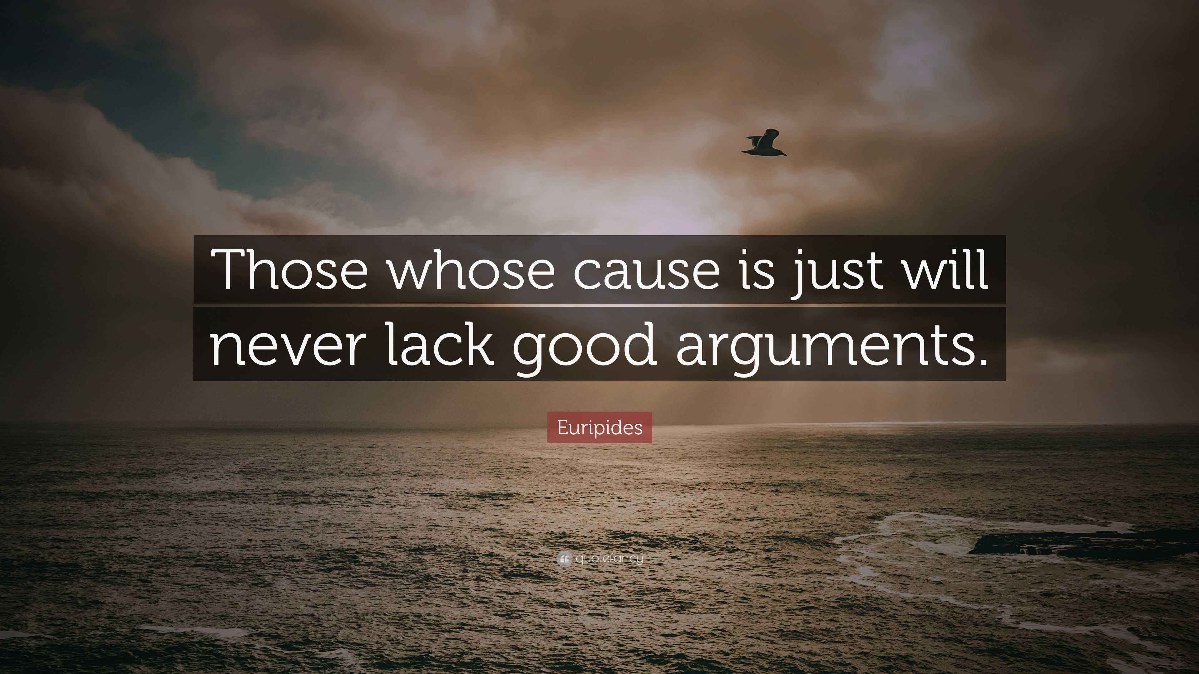 Euripides Quote: “Those whose cause is just will never lack good ...