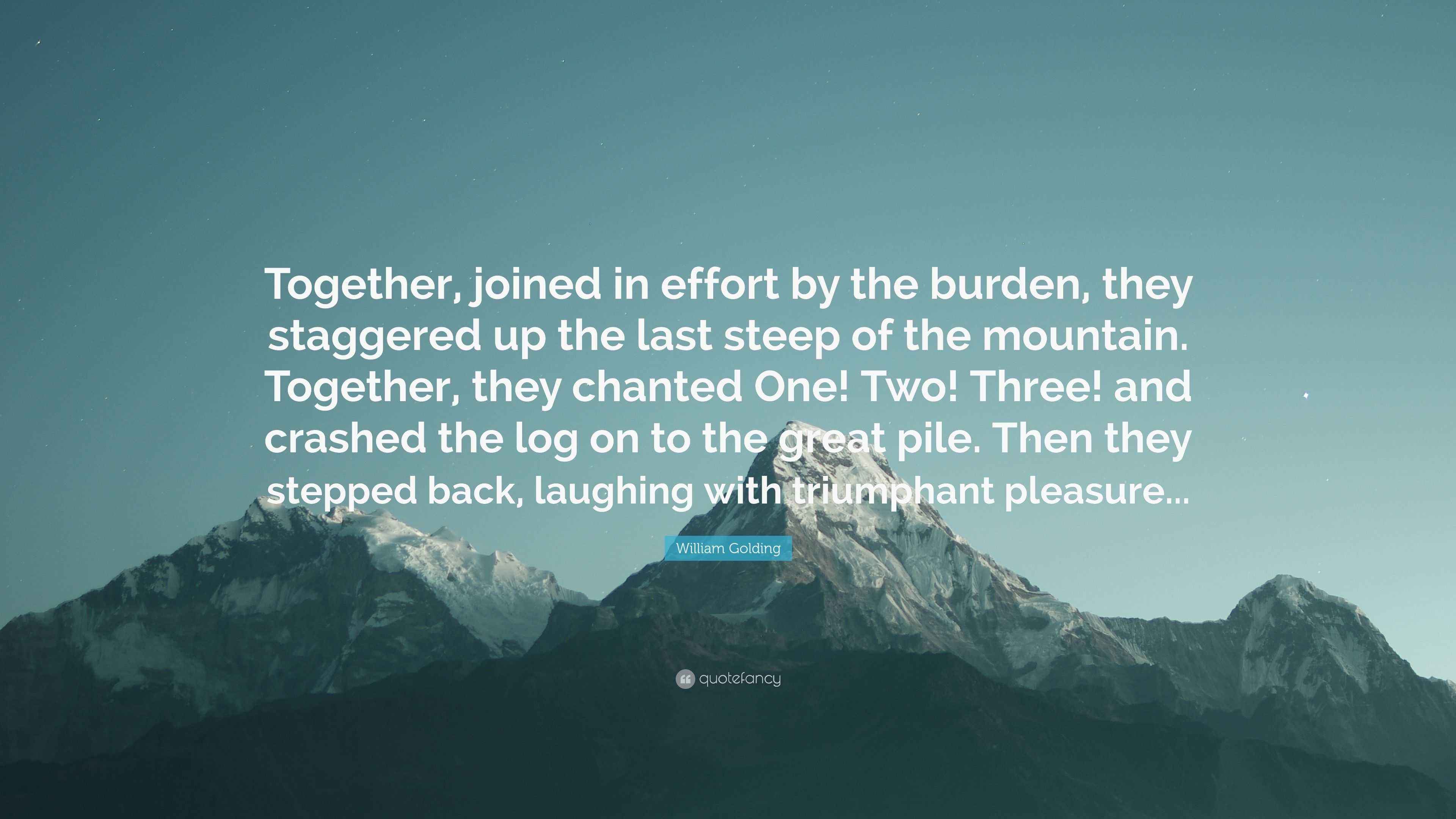 William Golding Quote: “Together, joined in effort by the burden, they ...
