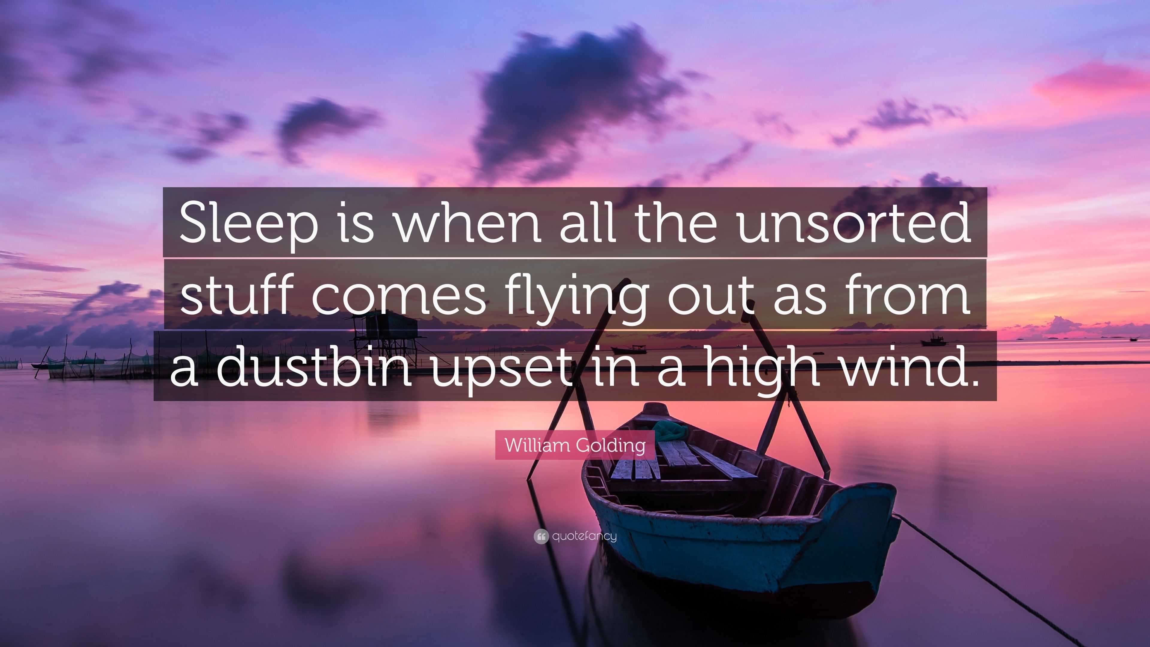 William Golding Quote: “Sleep is when all the unsorted stuff comes ...