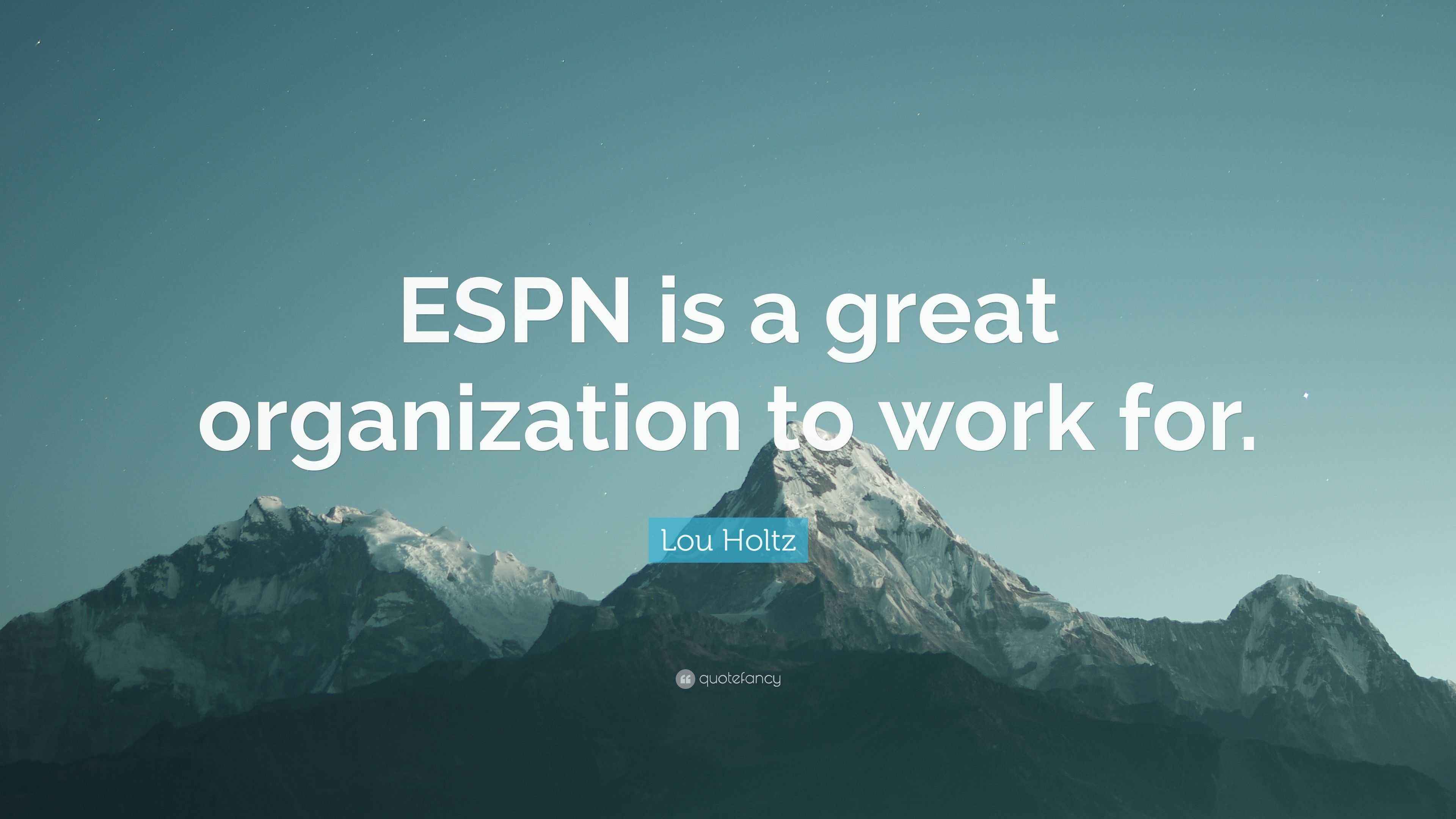 Lou Holtz Quote: “ESPN is a great organization to work for.”
