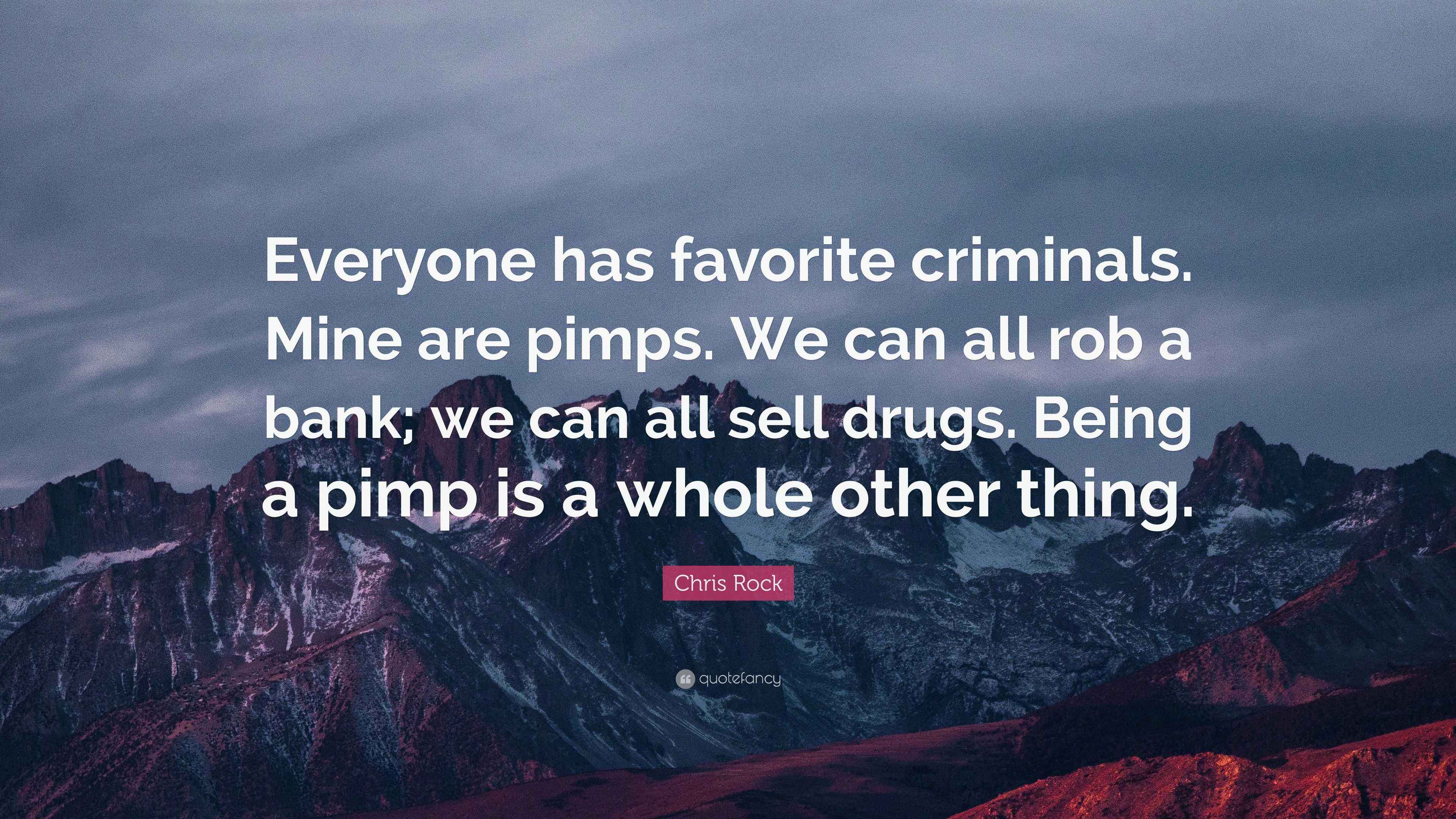 Chris Rock Quote: “Everyone has favorite criminals. Mine are pimps. We ...