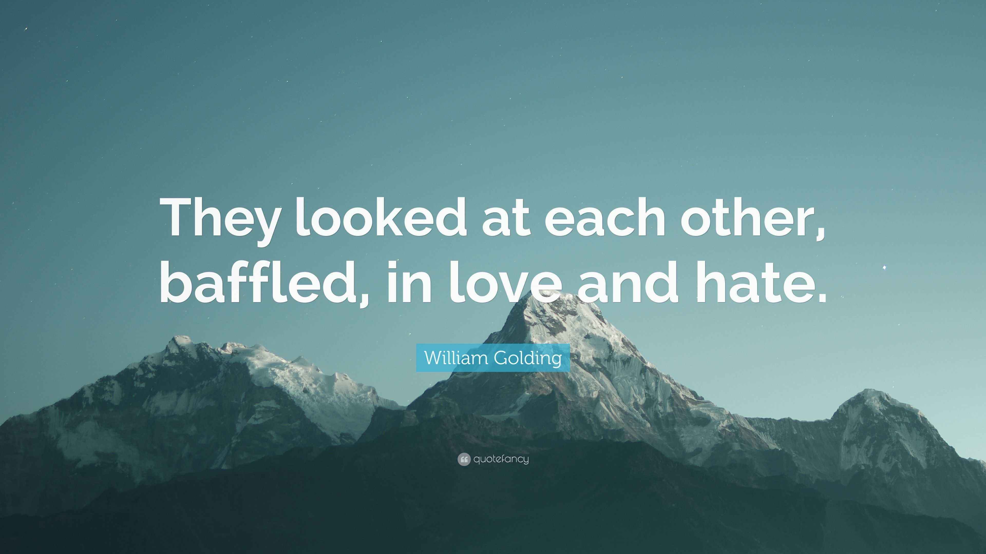 William Golding Quote: “They looked at each other, baffled, in love and ...