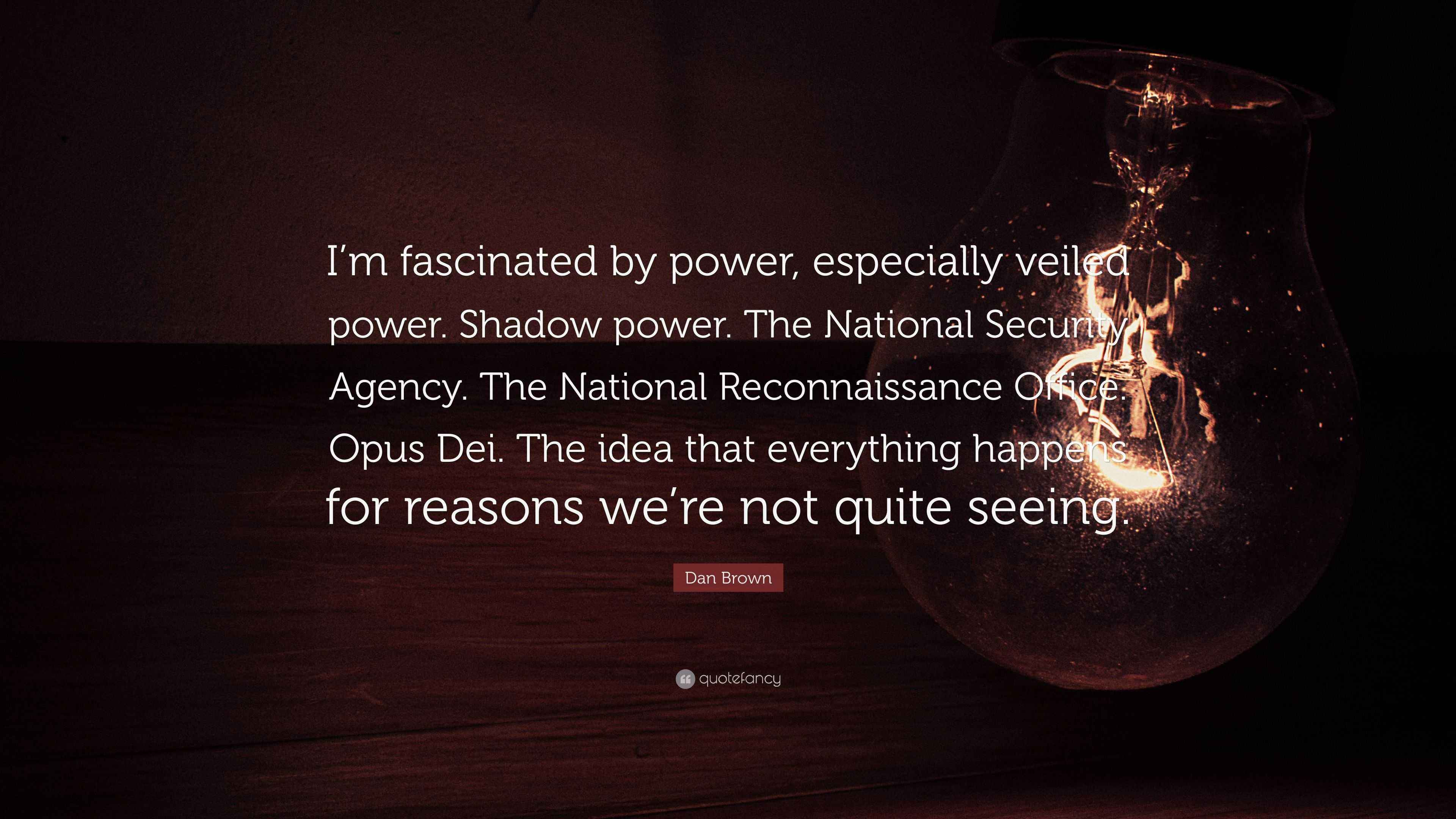Dan Brown Quote: “I’m fascinated by power, especially veiled power ...
