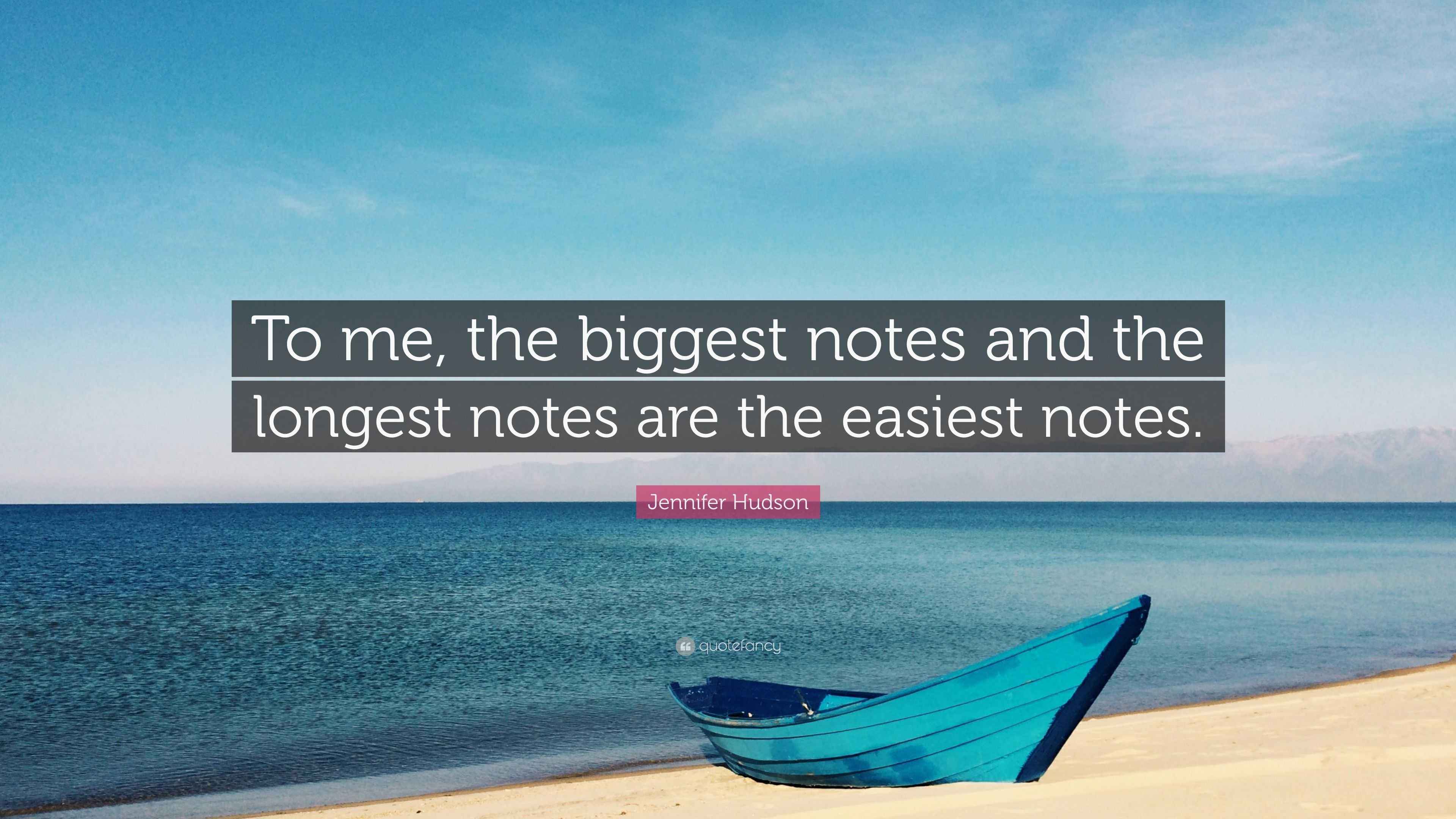 Jennifer Hudson Quote: “To me, the biggest notes and the longest notes ...