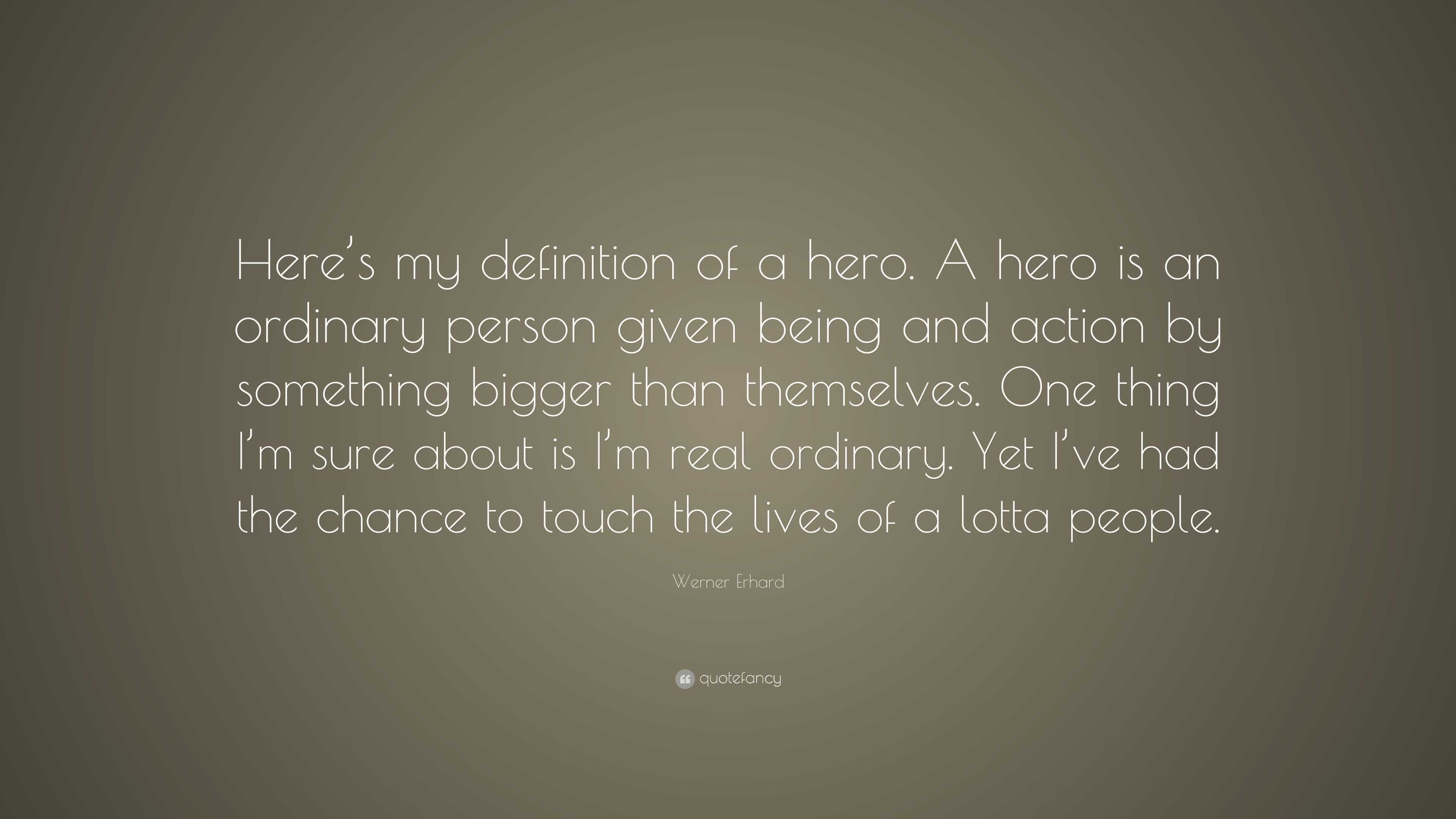 Werner Erhard Quote: “Here’s my definition of a hero. A hero is an ...