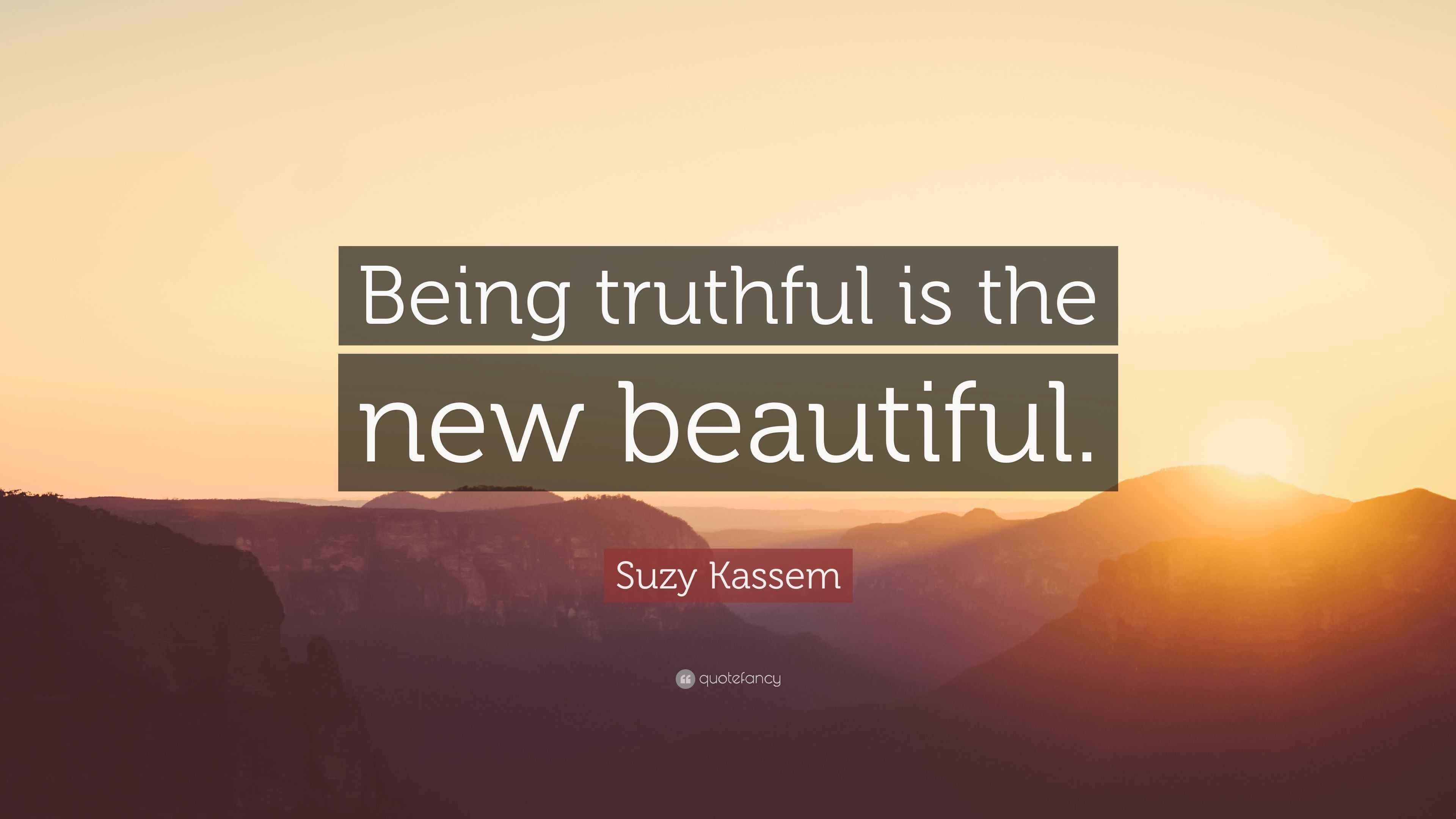 Suzy Kassem Quote: “Being truthful is the new beautiful.”