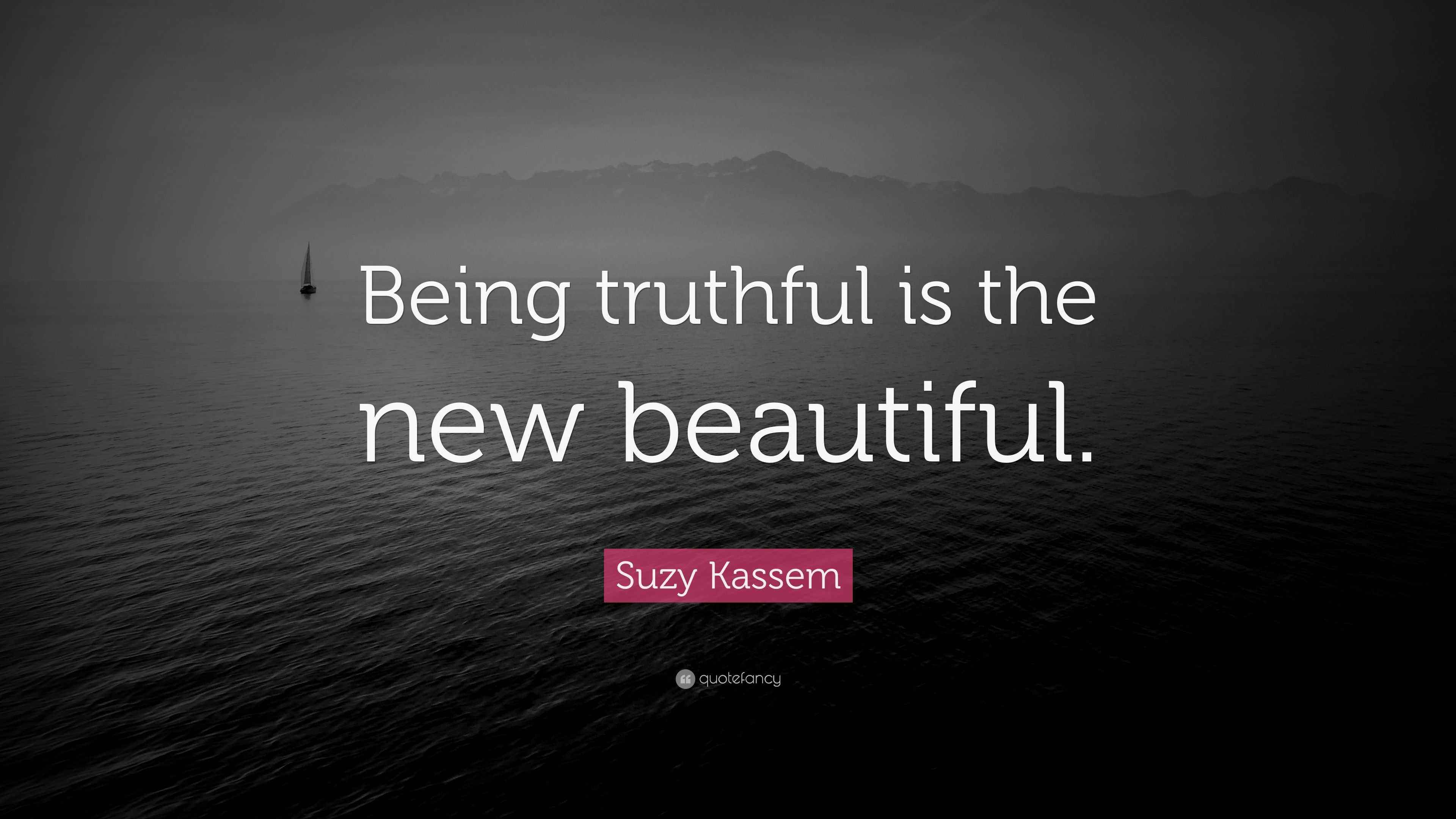 Suzy Kassem Quote: “Being truthful is the new beautiful.”
