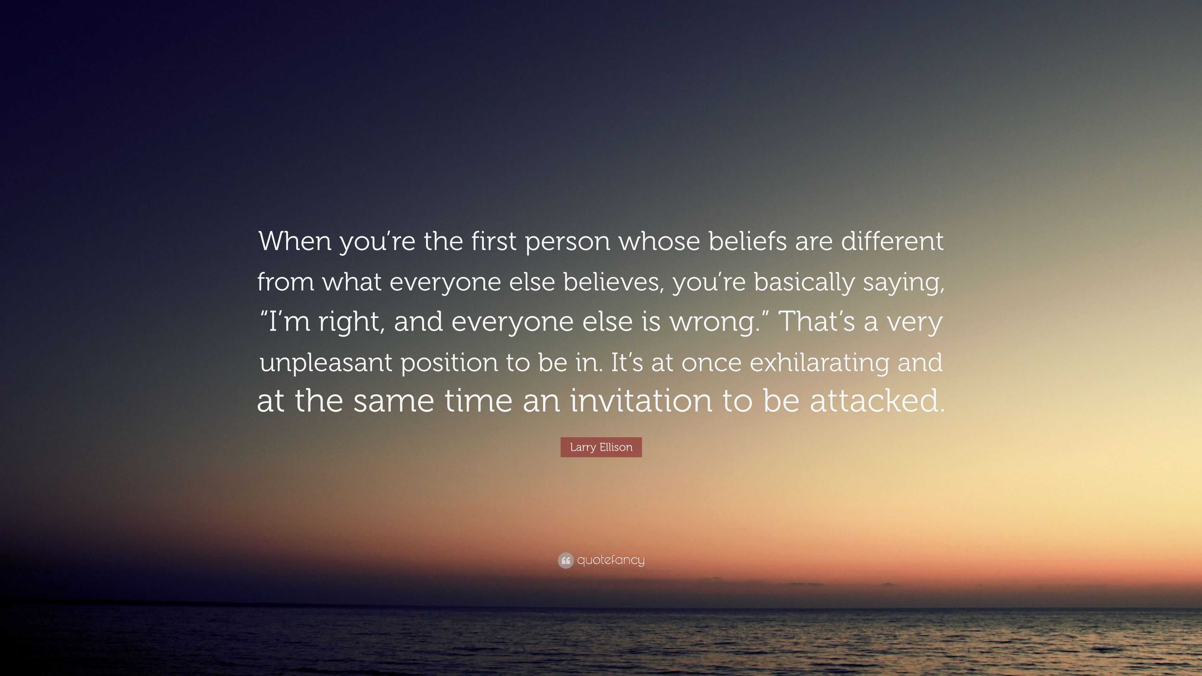 Larry Ellison Quote: “When you’re the first person whose beliefs are ...