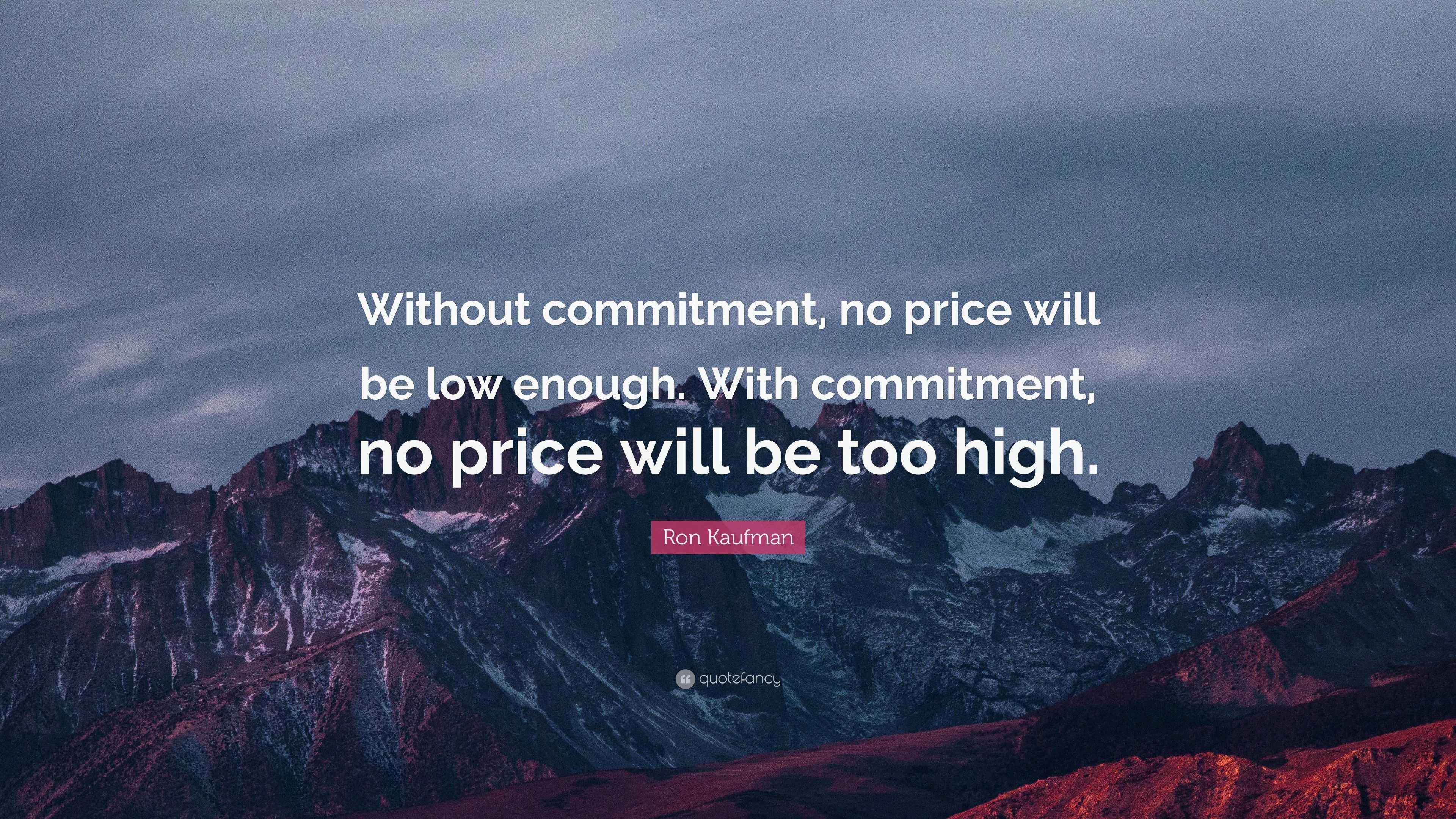 Ron Kaufman Quote: “Without commitment, no price will be low enough ...