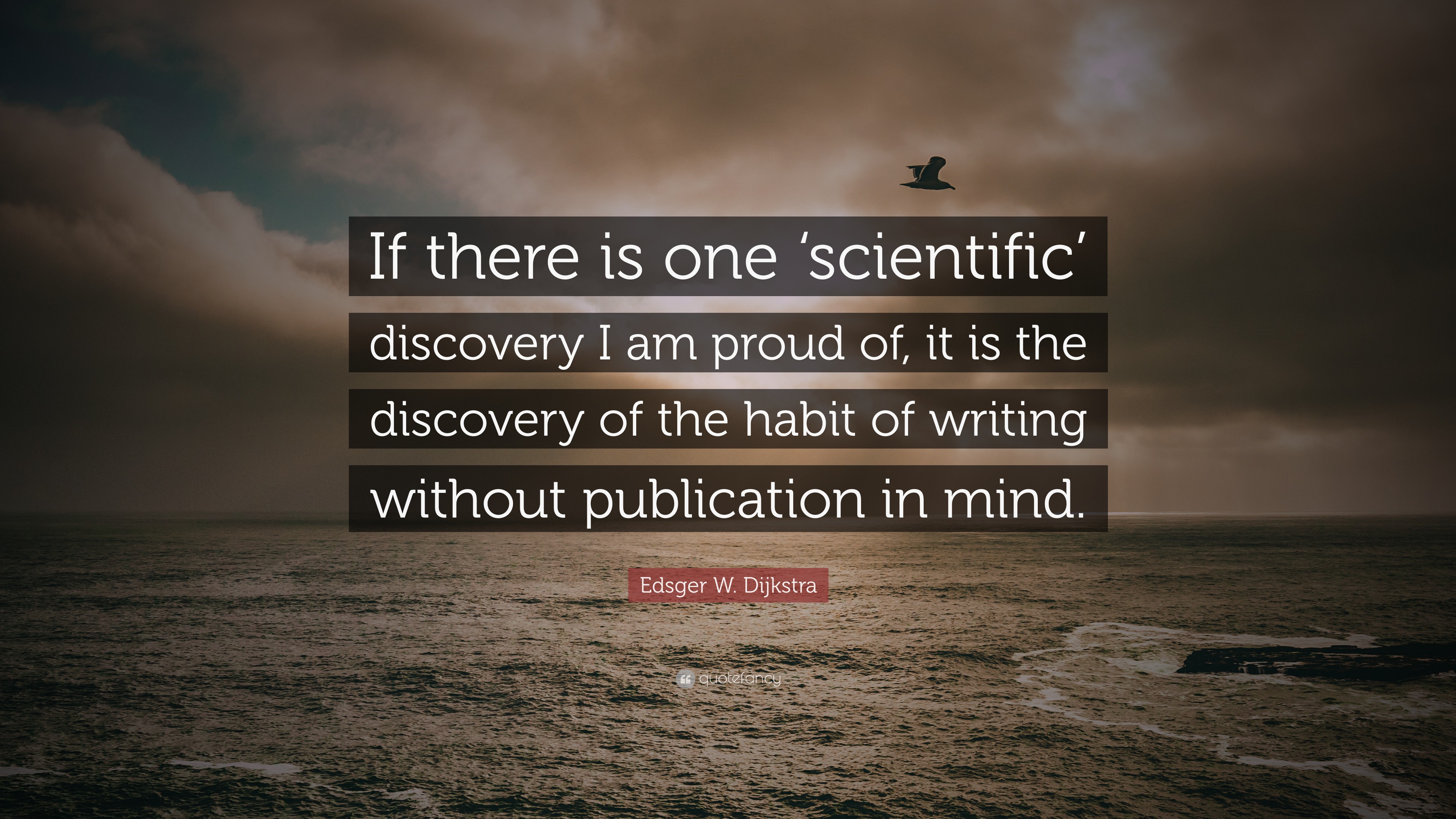 Edsger W. Dijkstra Quote: “If there is one ‘scientific’ discovery I am ...