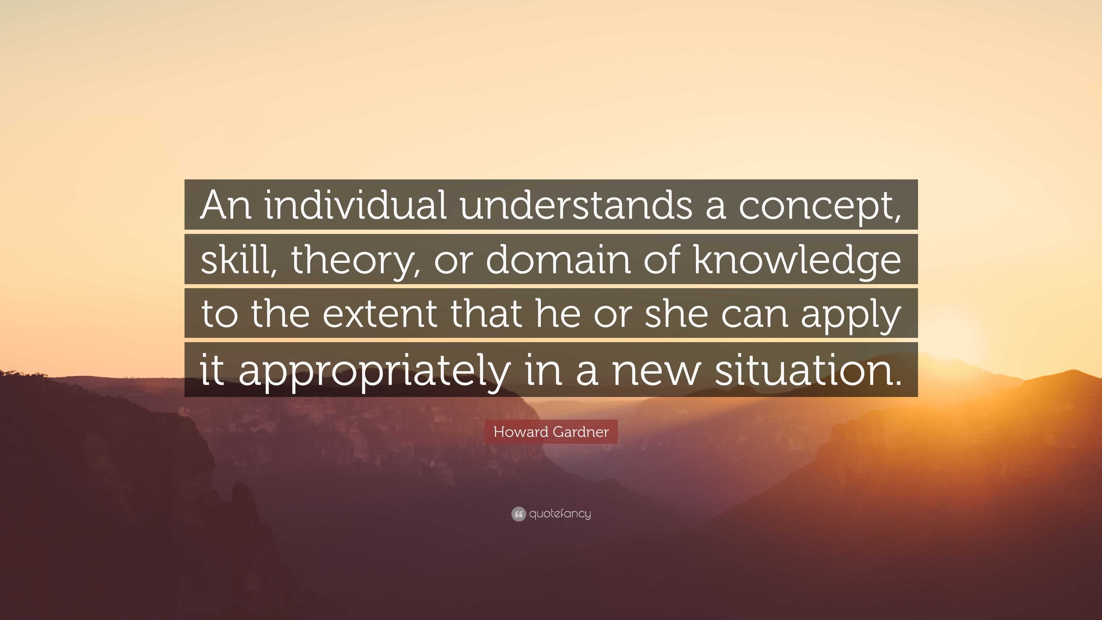 Howard Gardner Quote: “An individual understands a concept, skill ...
