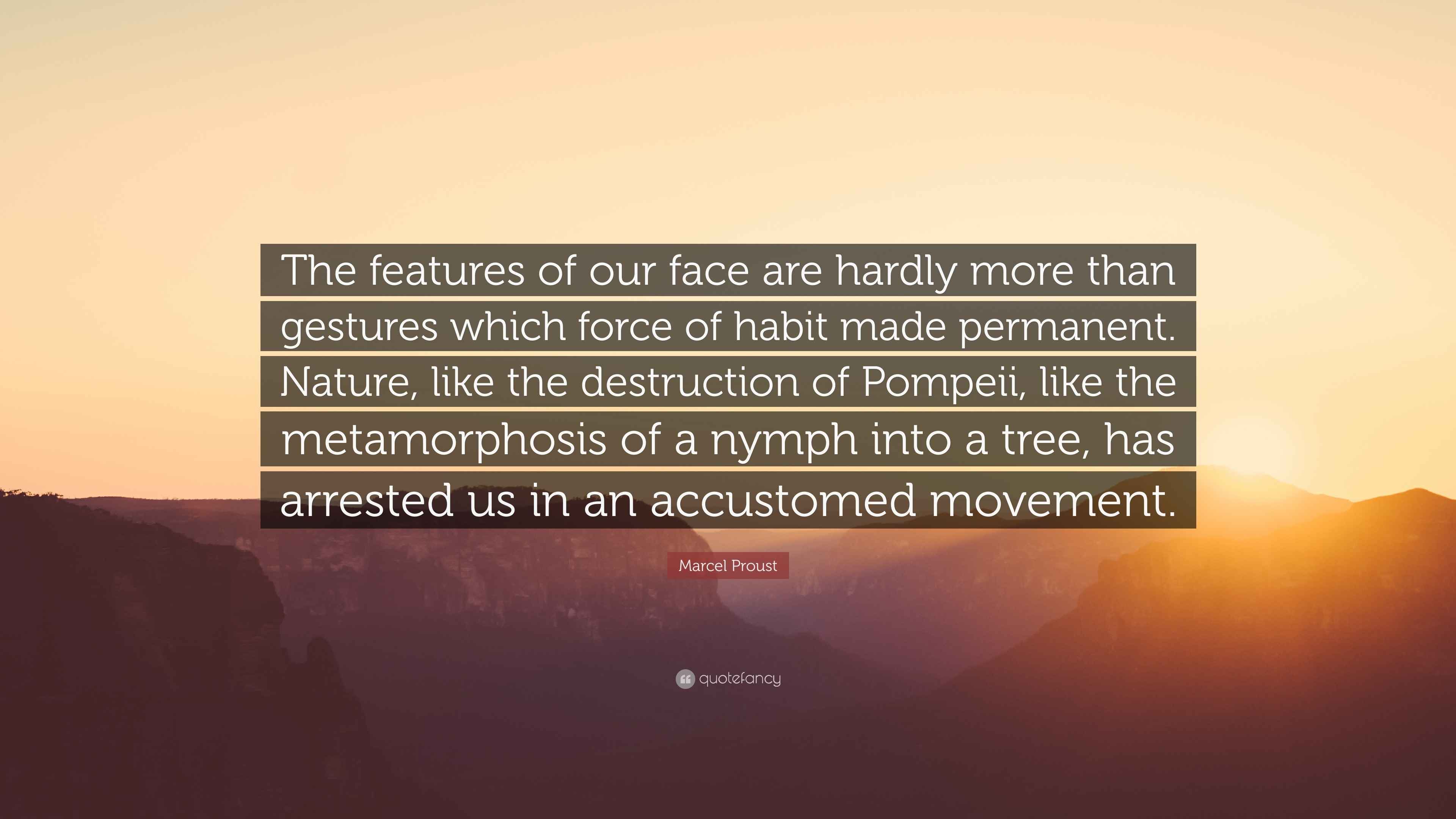 Marcel Proust Quote: “The features of our face are hardly more than ...
