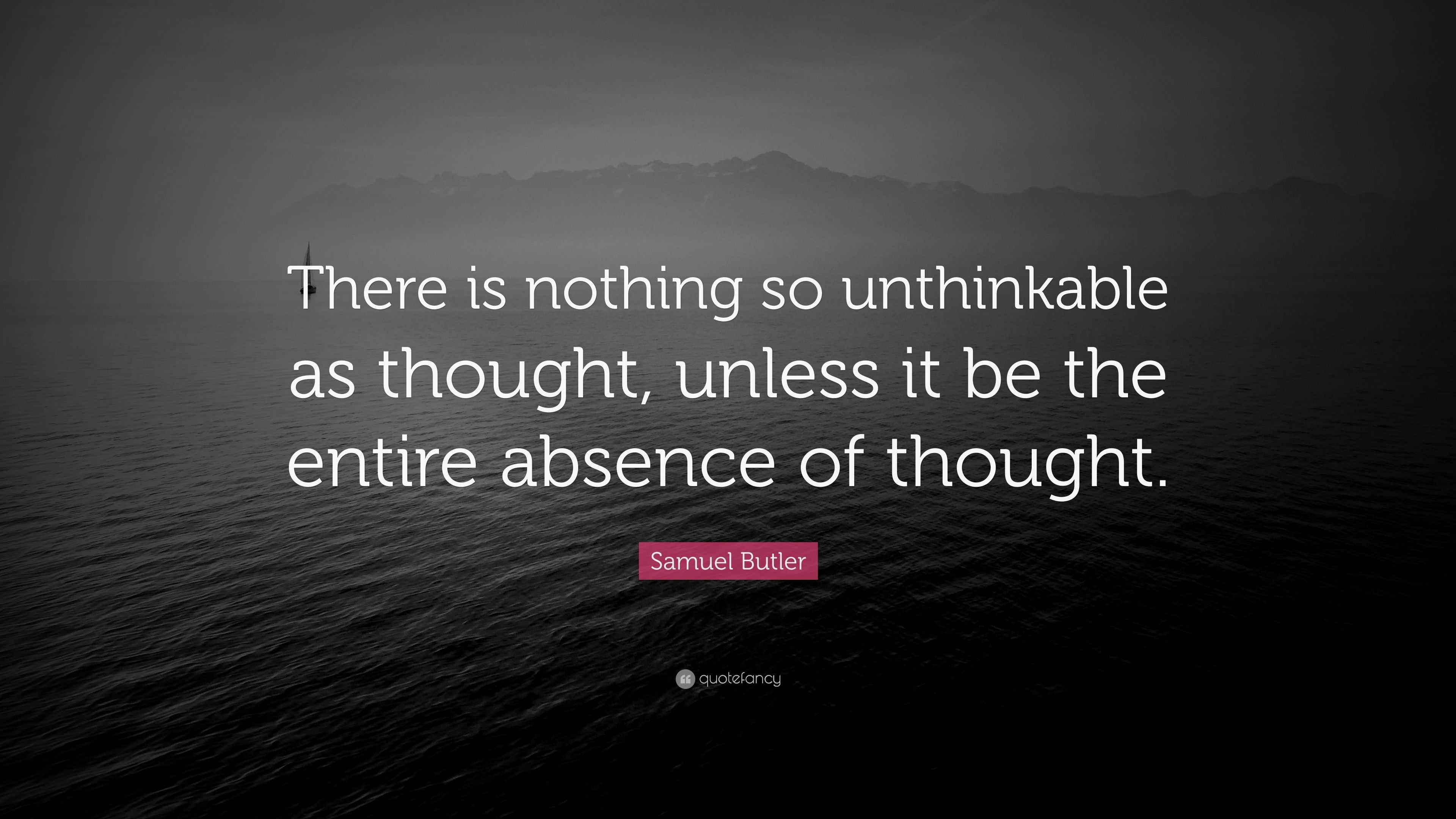 Samuel Butler Quote: “There is nothing so unthinkable as thought ...