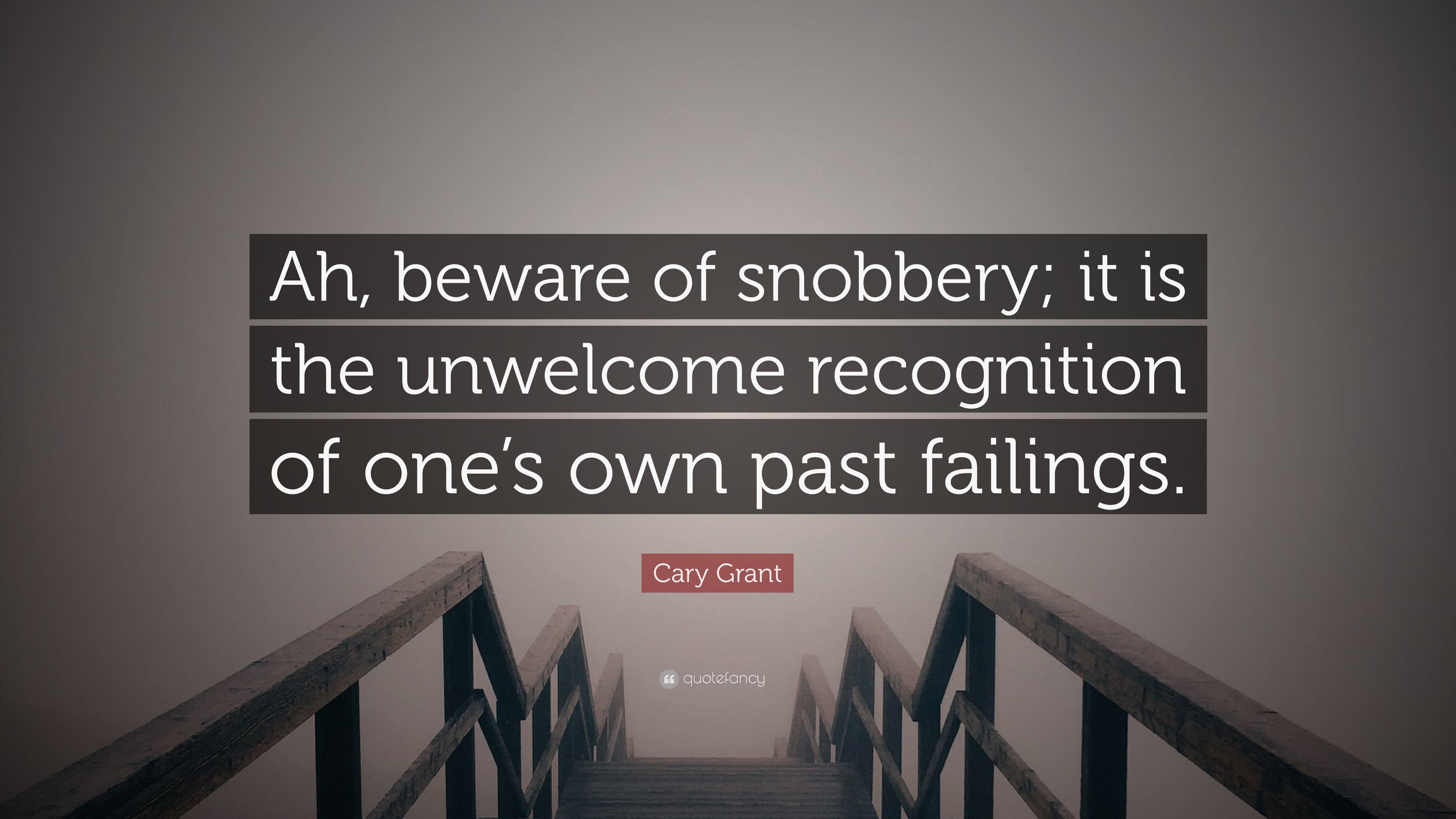 Cary Grant Quote: “Ah, beware of snobbery; it is the unwelcome ...