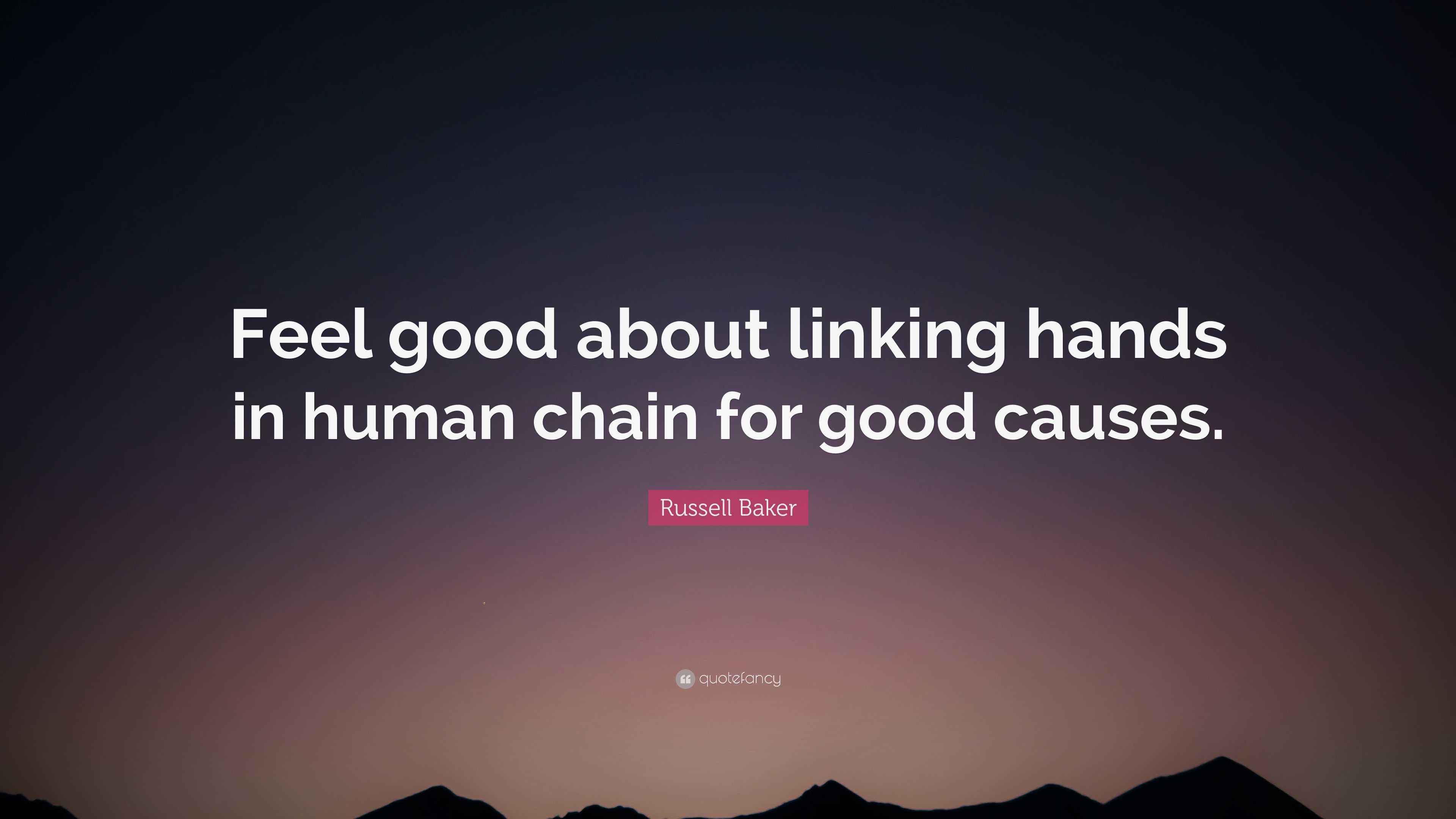 Russell Baker Quote: “Feel good about linking hands in human chain for ...