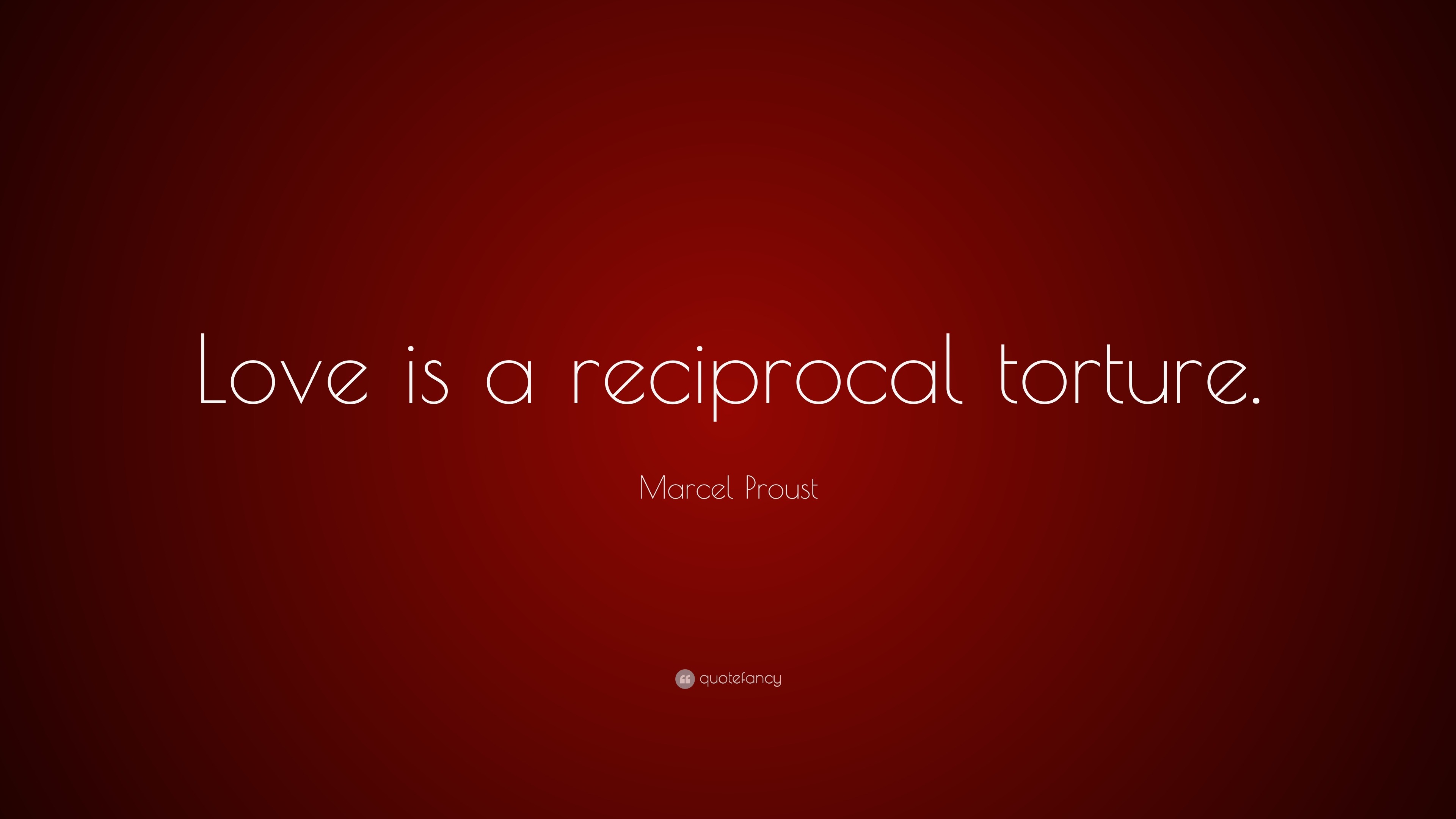 Marcel Proust Quote: “Love is a reciprocal torture.”