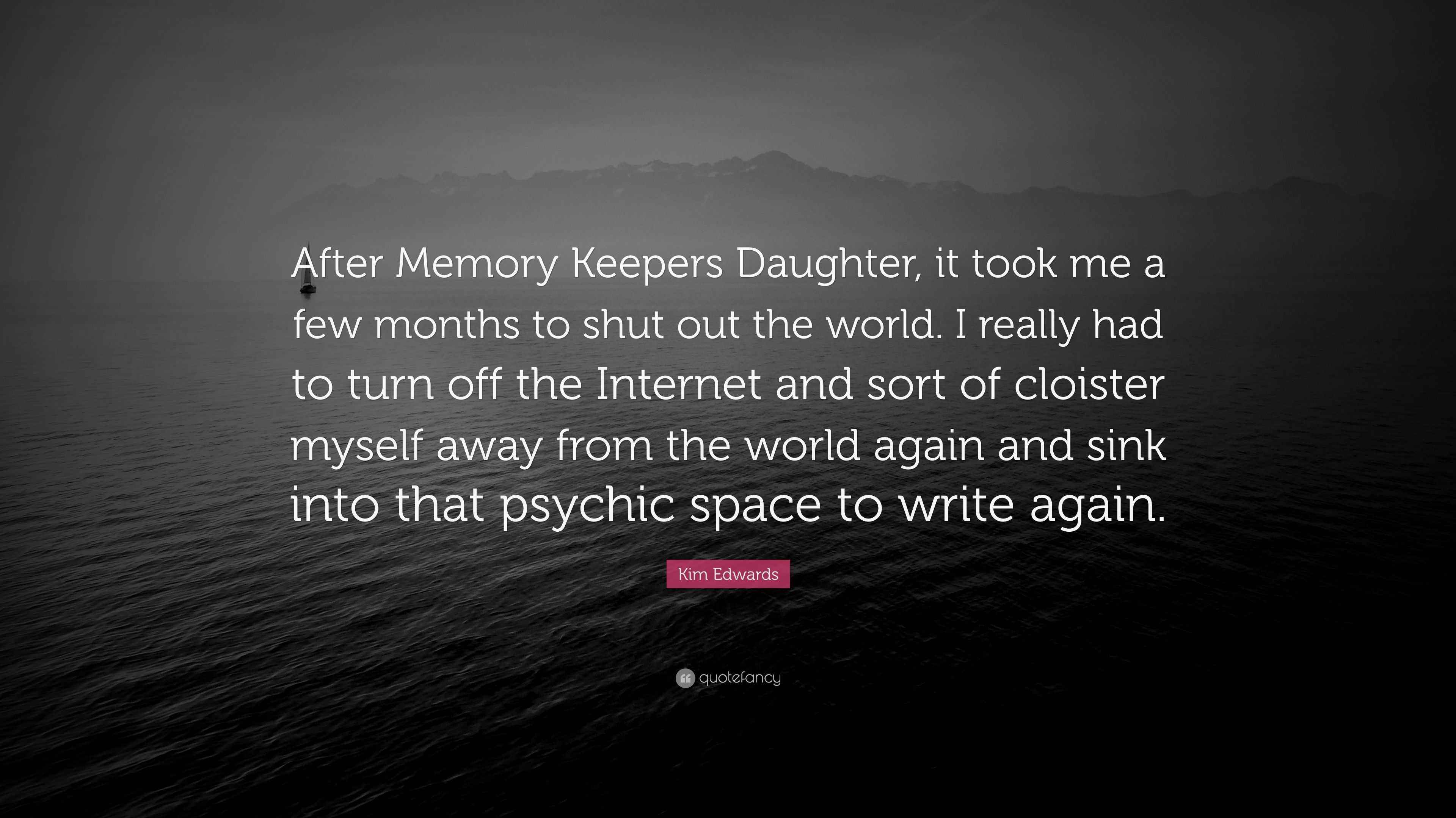 Kim Edwards Quote: “After Memory Keepers Daughter, it took me a few ...