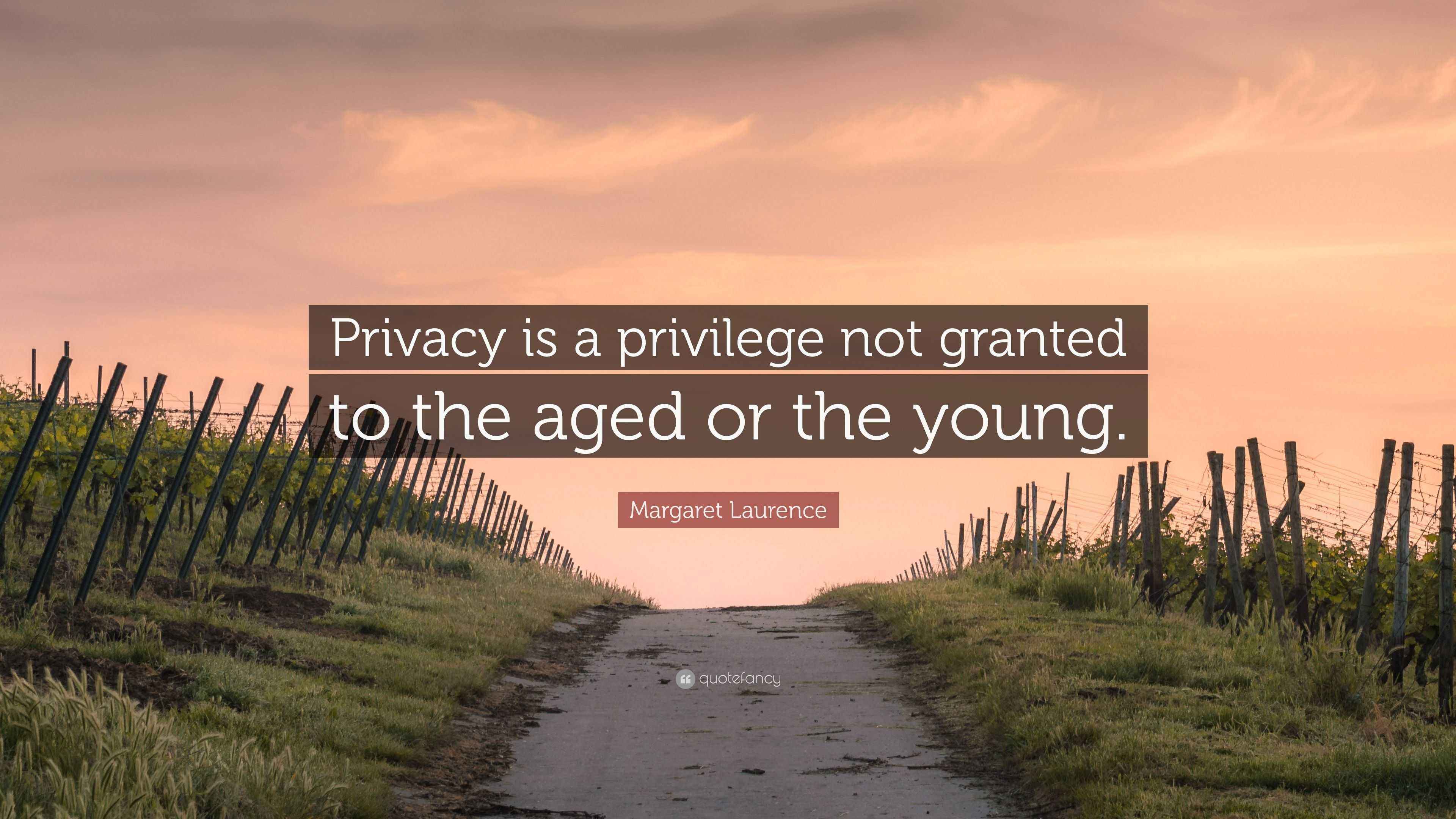 Margaret Laurence Quote: “Privacy is a privilege not granted to the ...