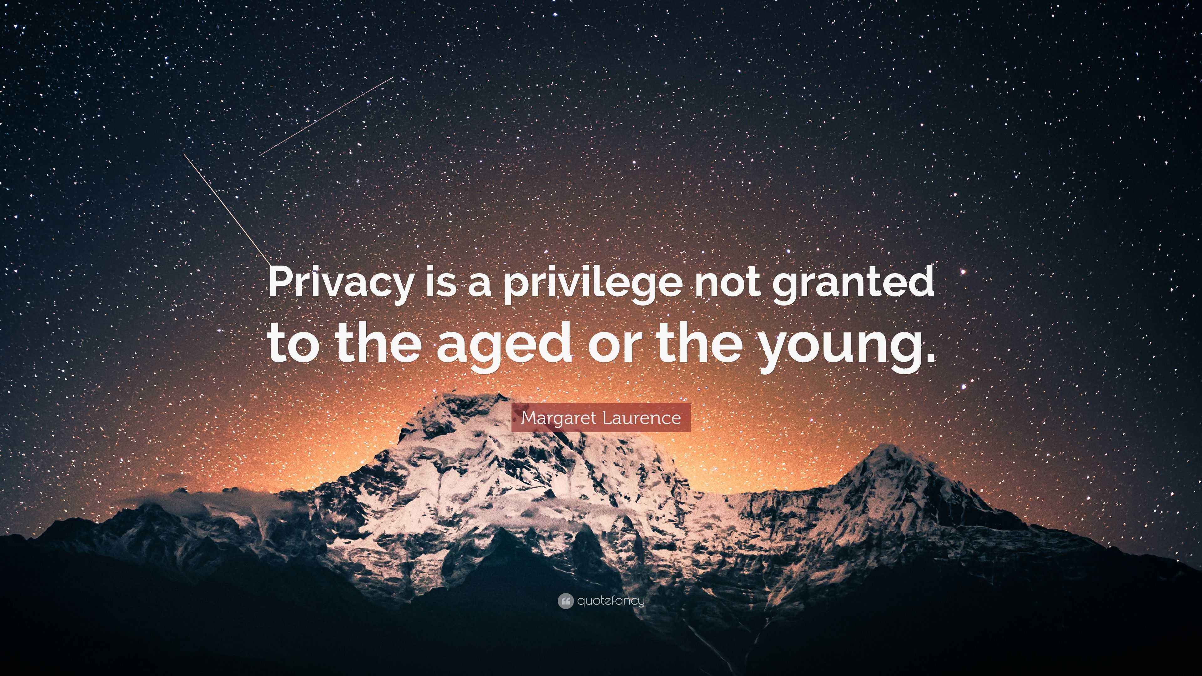Margaret Laurence Quote: “Privacy is a privilege not granted to the ...