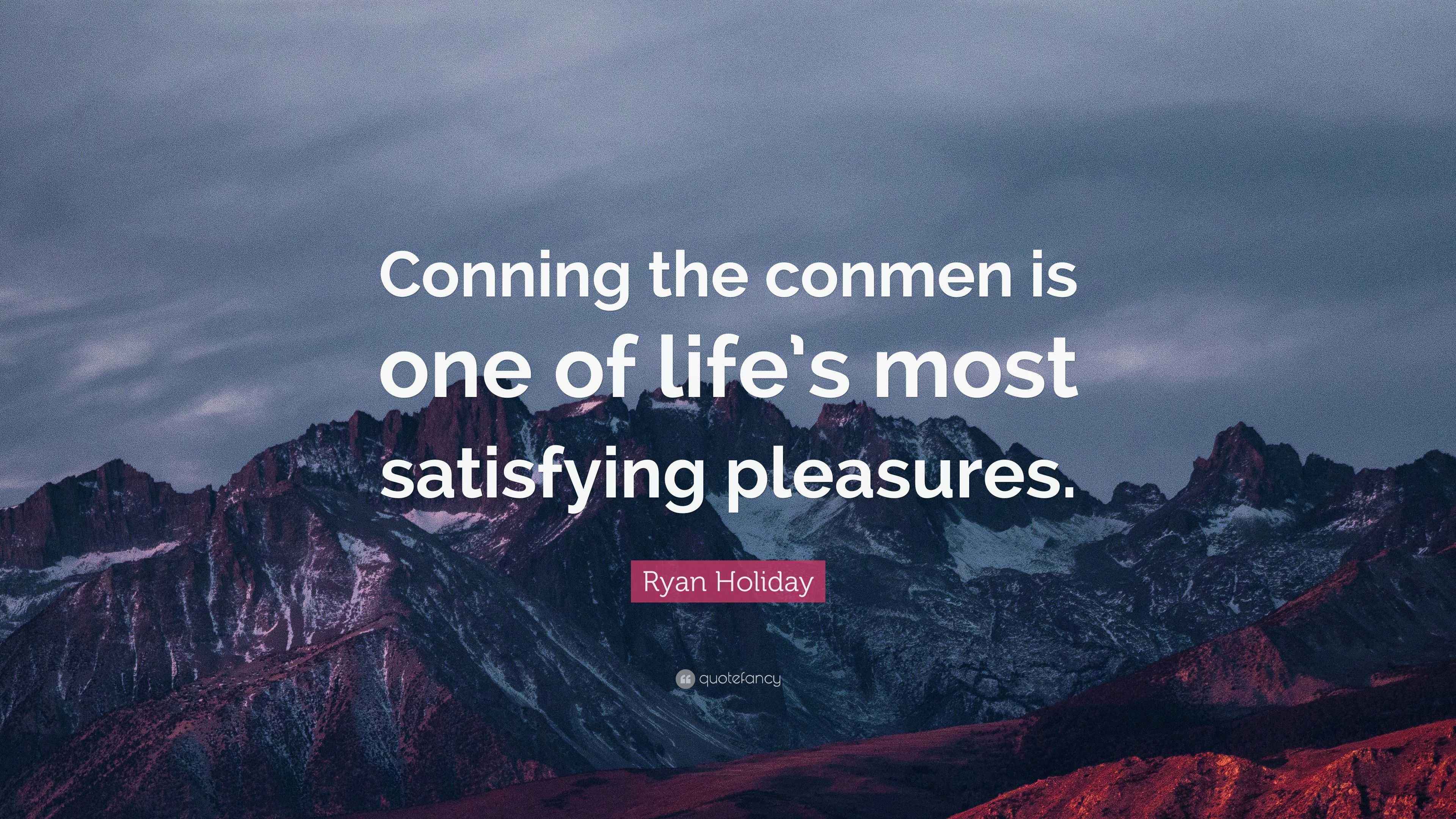 Ryan Holiday Quote: “Conning the conmen is one of life’s most ...