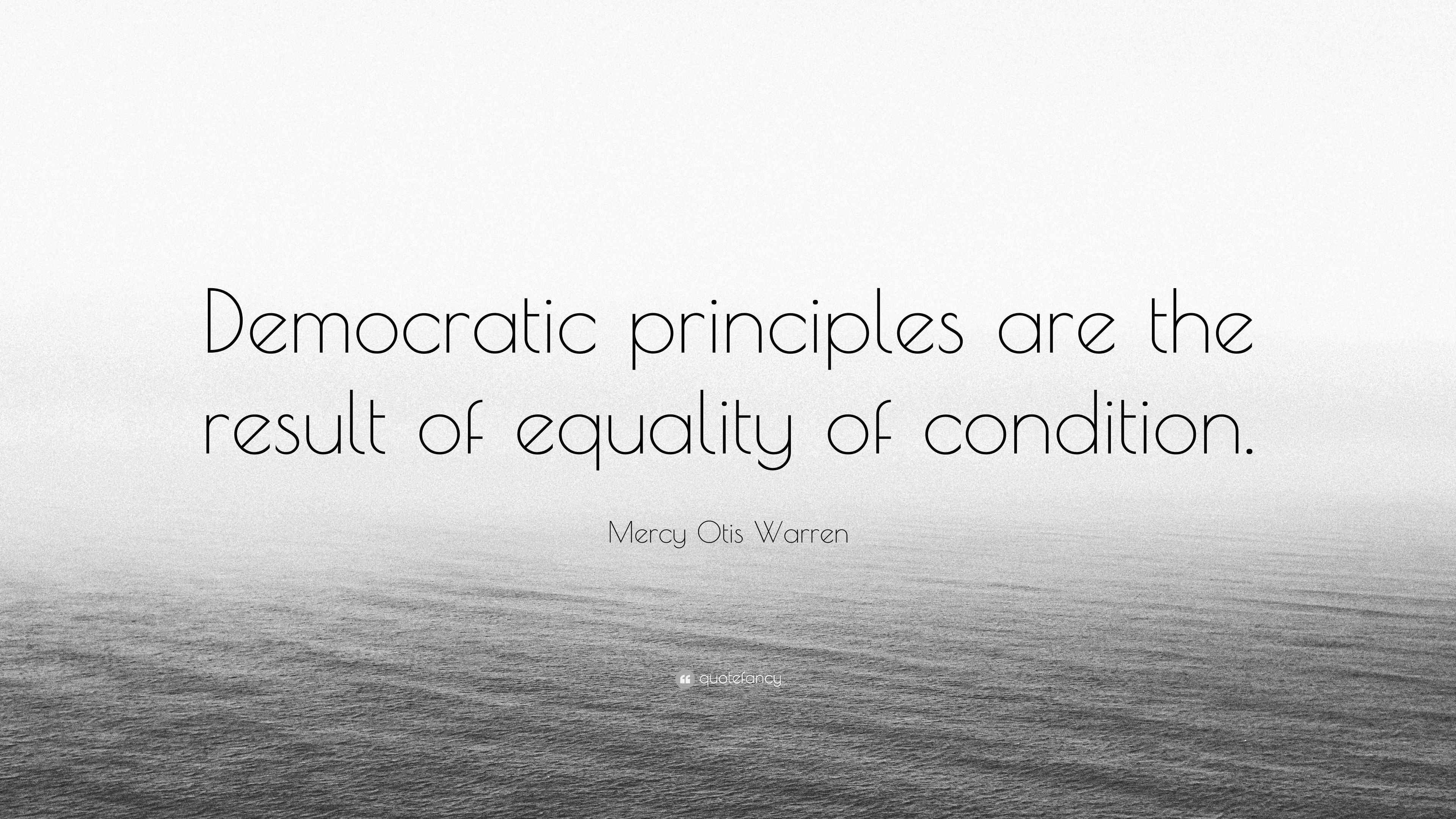 Mercy Otis Warren Quote: “Democratic principles are the result of ...