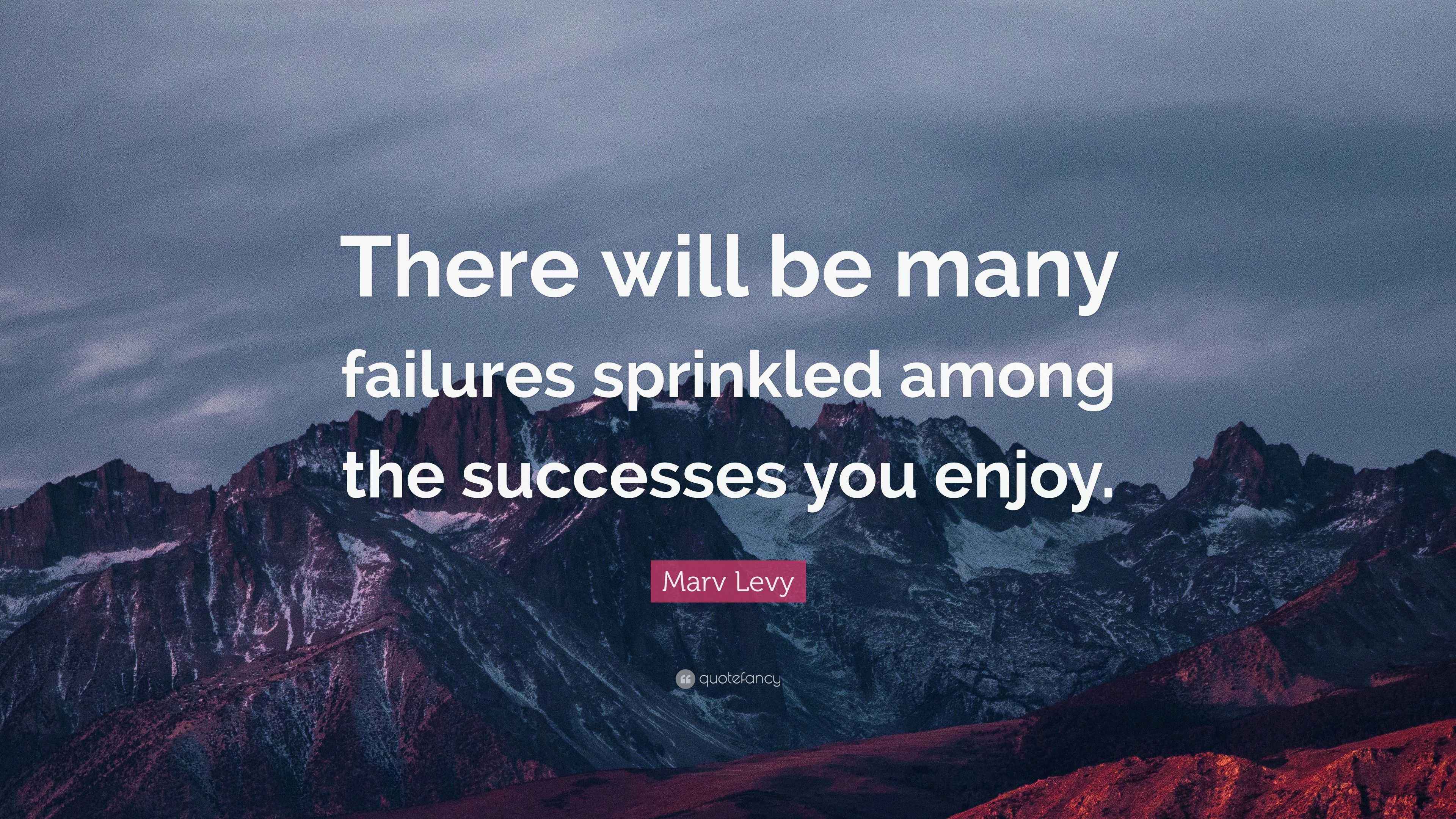 Marv Levy Quote: “There will be many failures sprinkled among the ...