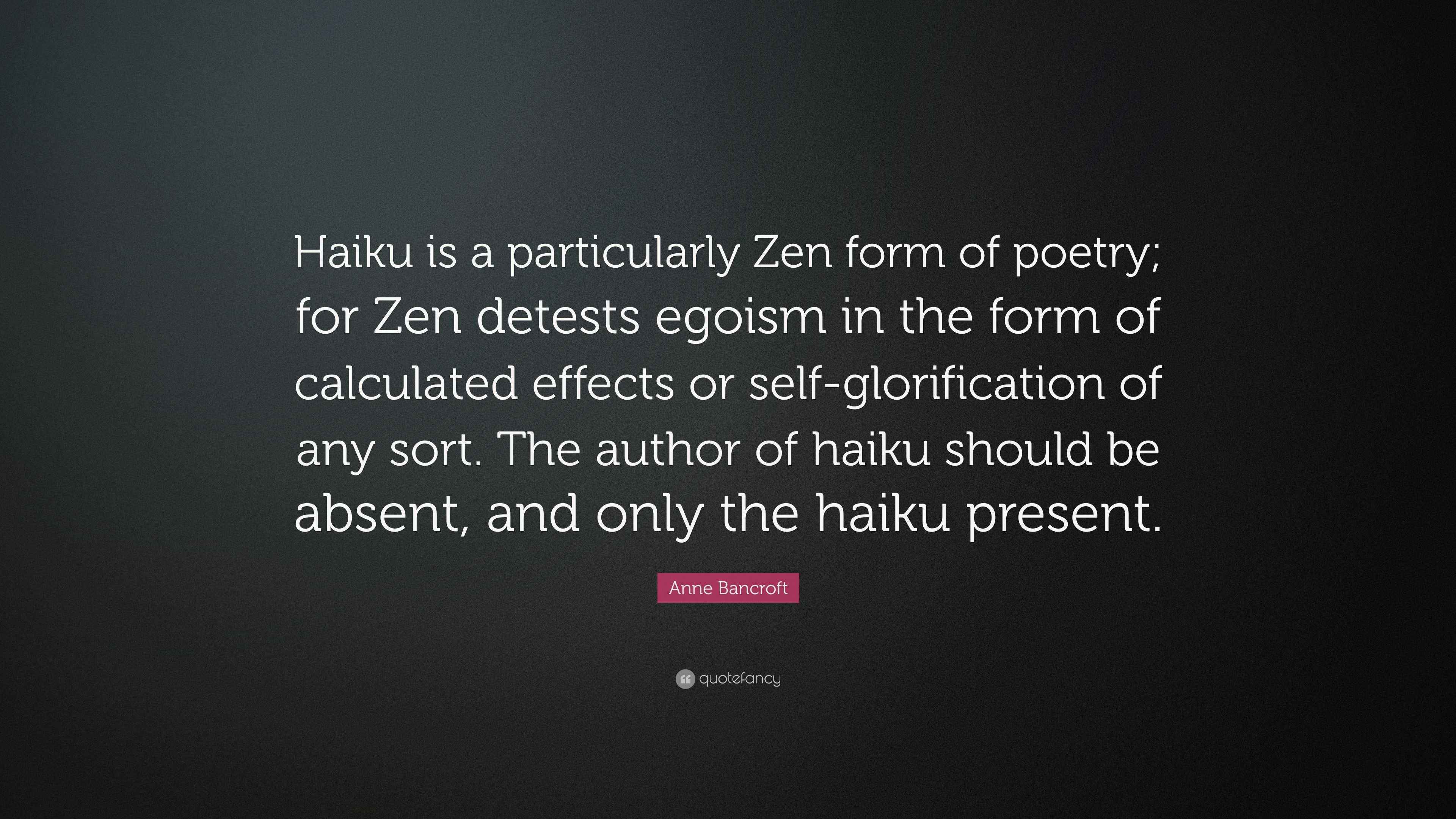 Anne Bancroft Quote: “Haiku is a particularly Zen form of poetry; for ...