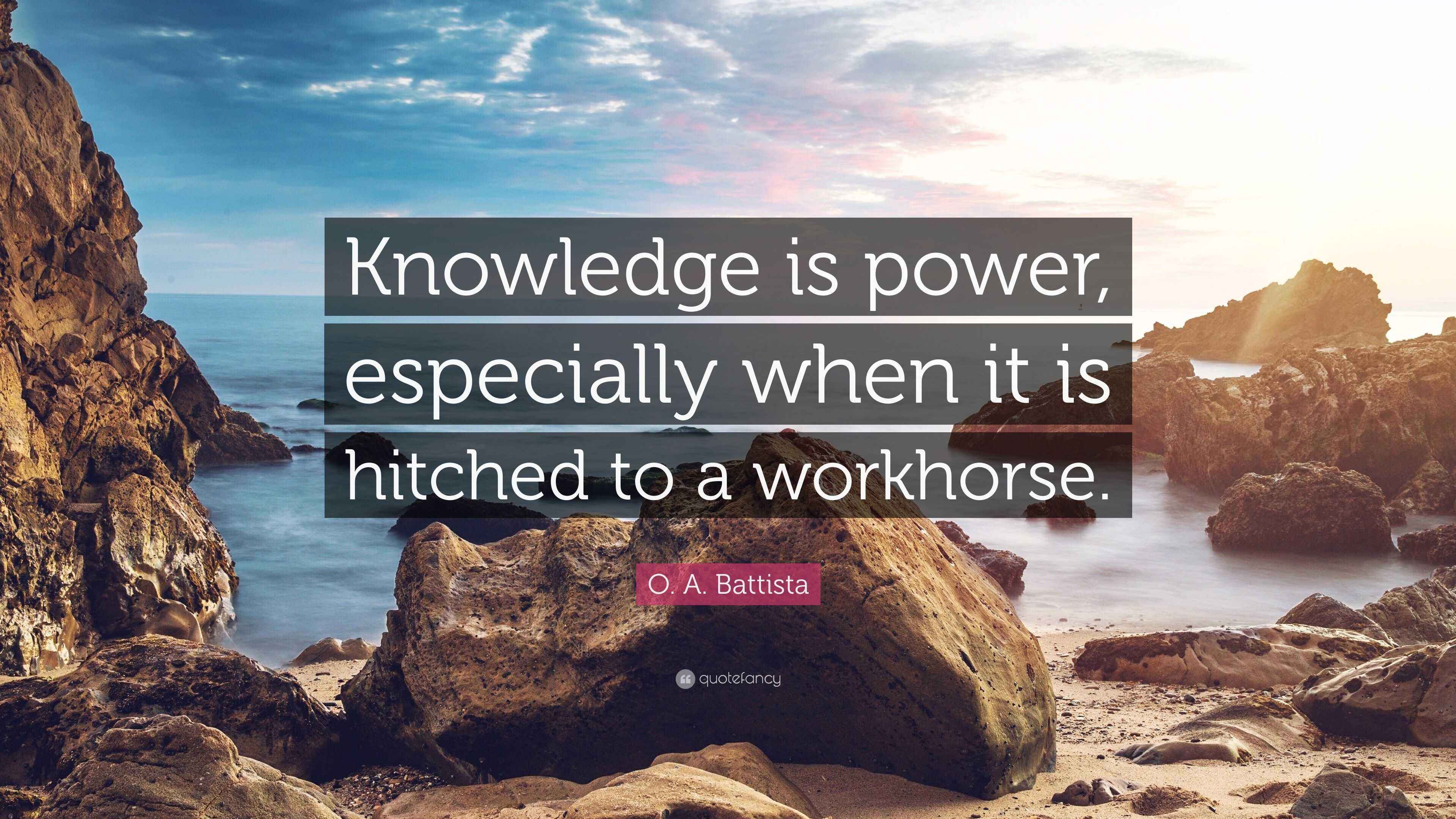 O. A. Battista Quote: “Knowledge is power, especially when it is ...