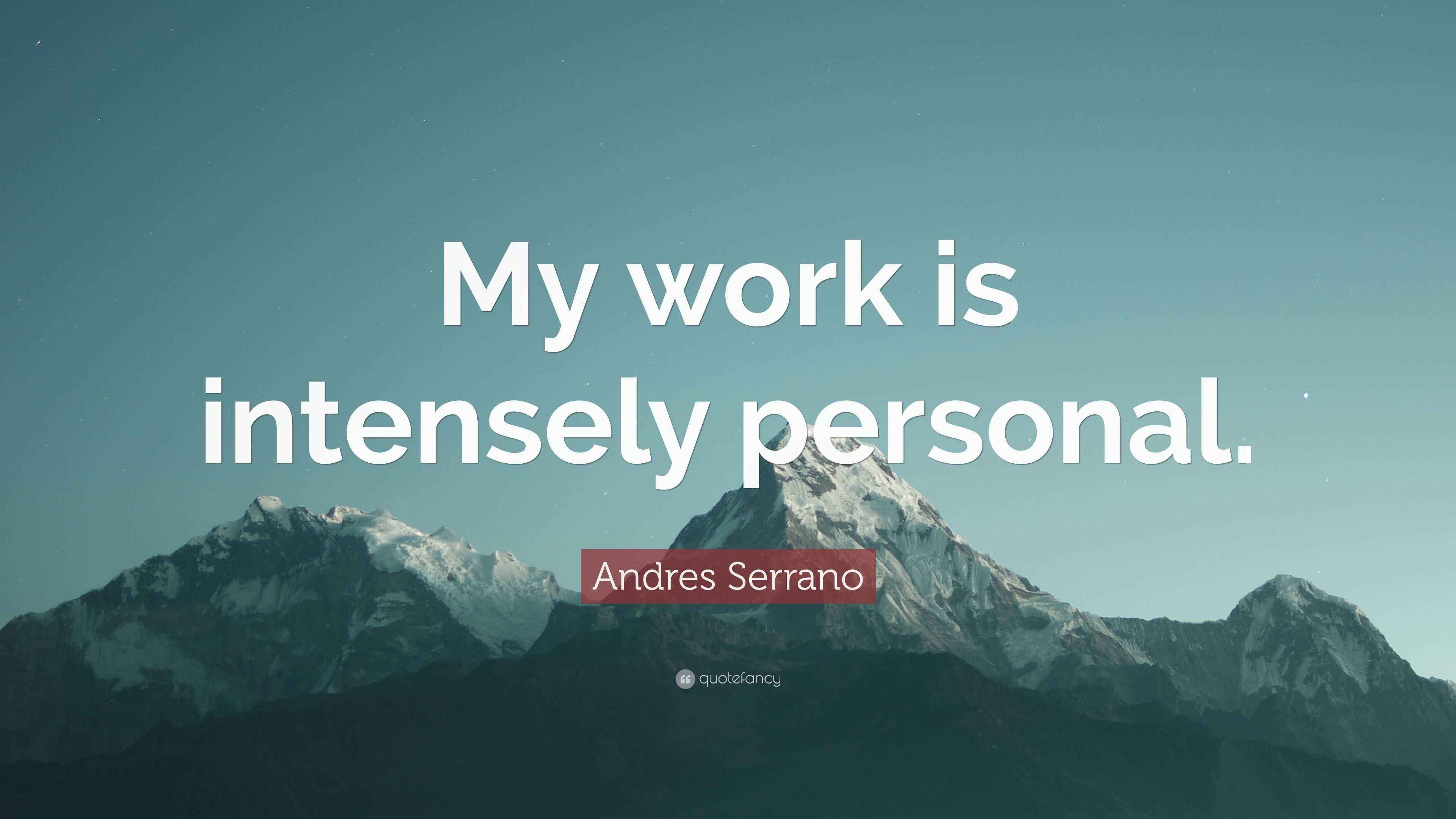 Andres Serrano Quote: “My work is intensely personal.”