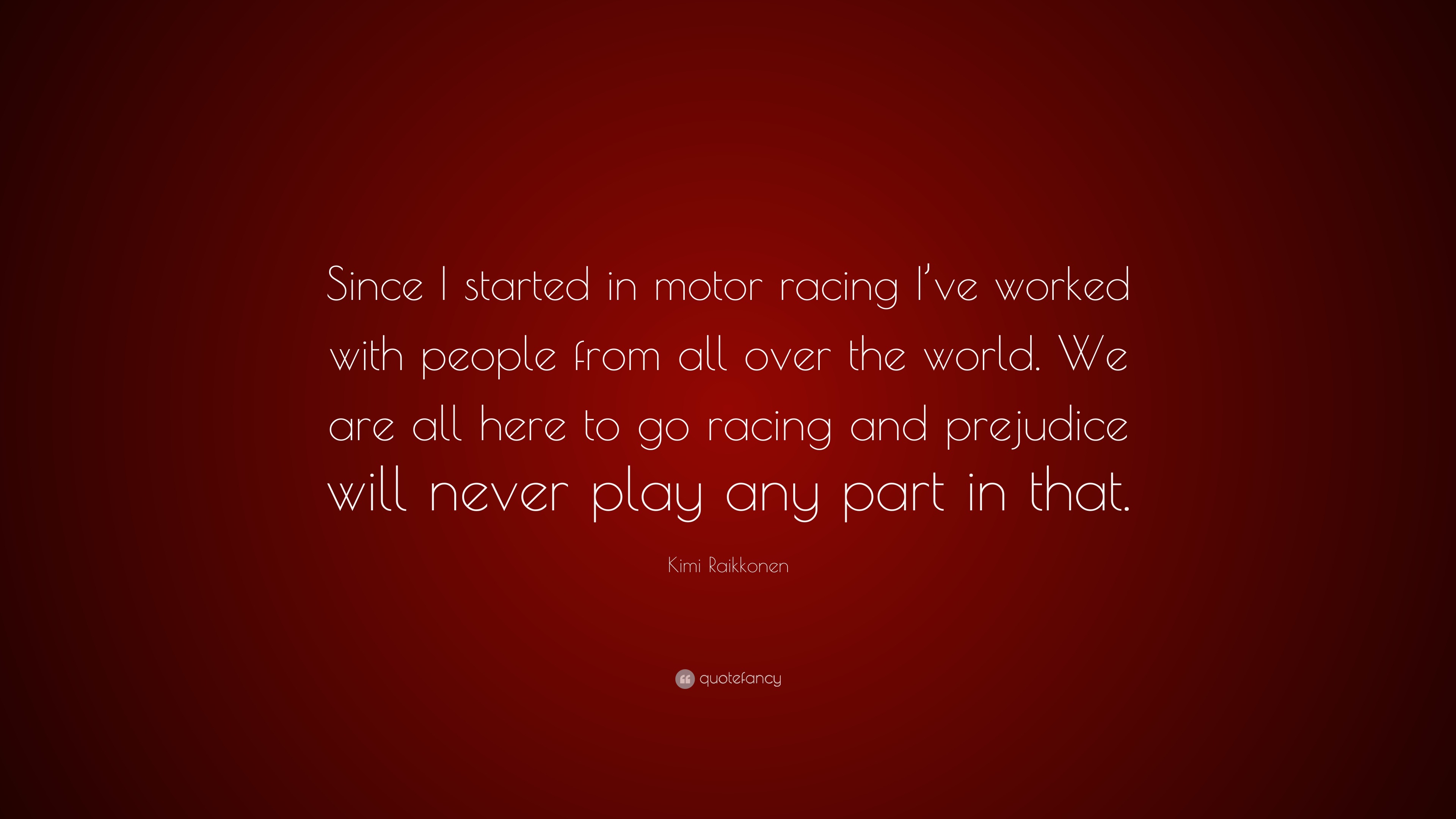 Kimi Raikkonen Quote: “Since I started in motor racing I’ve worked with ...