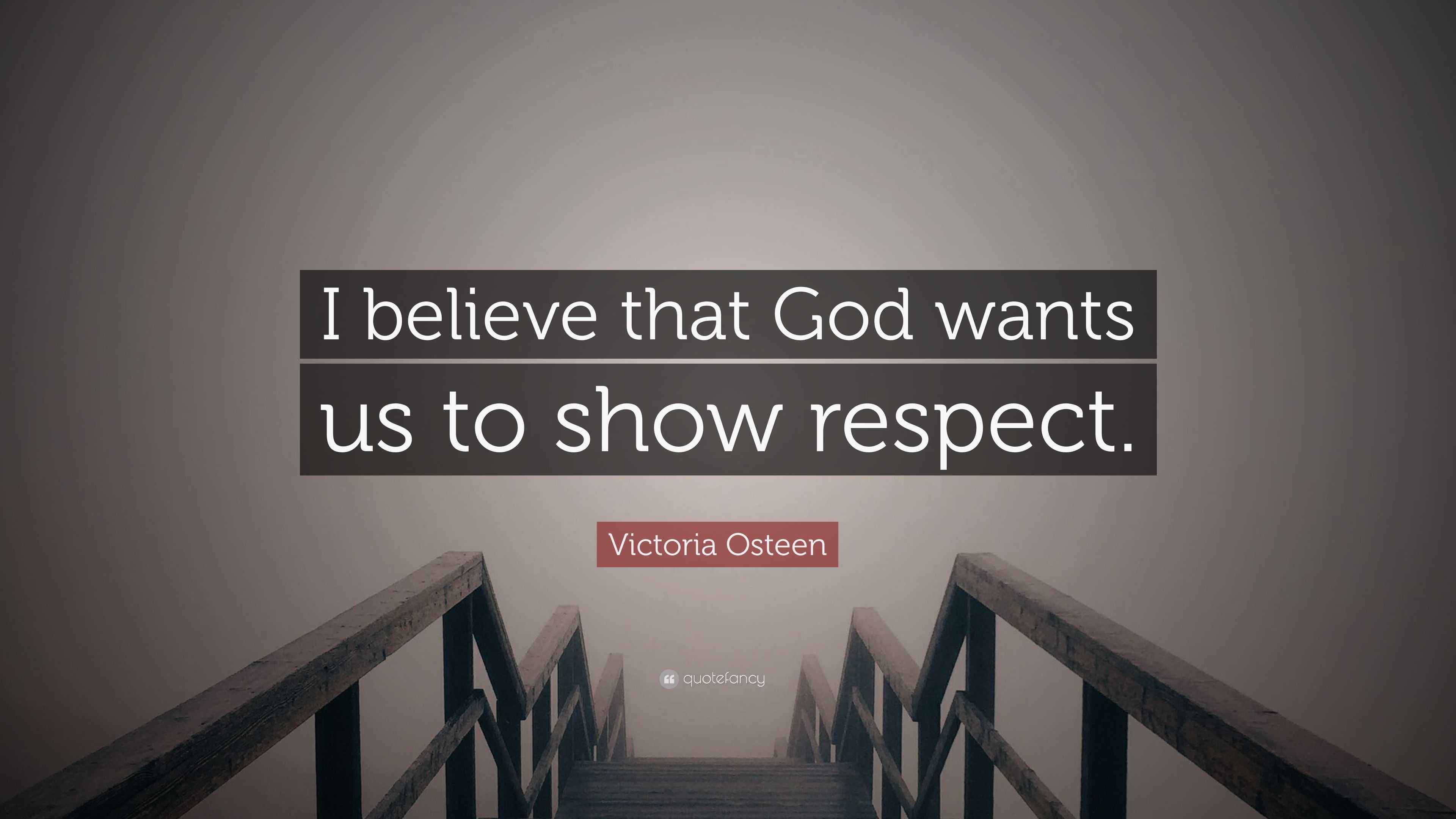 Victoria Osteen Quote: “I believe that God wants us to show respect.”