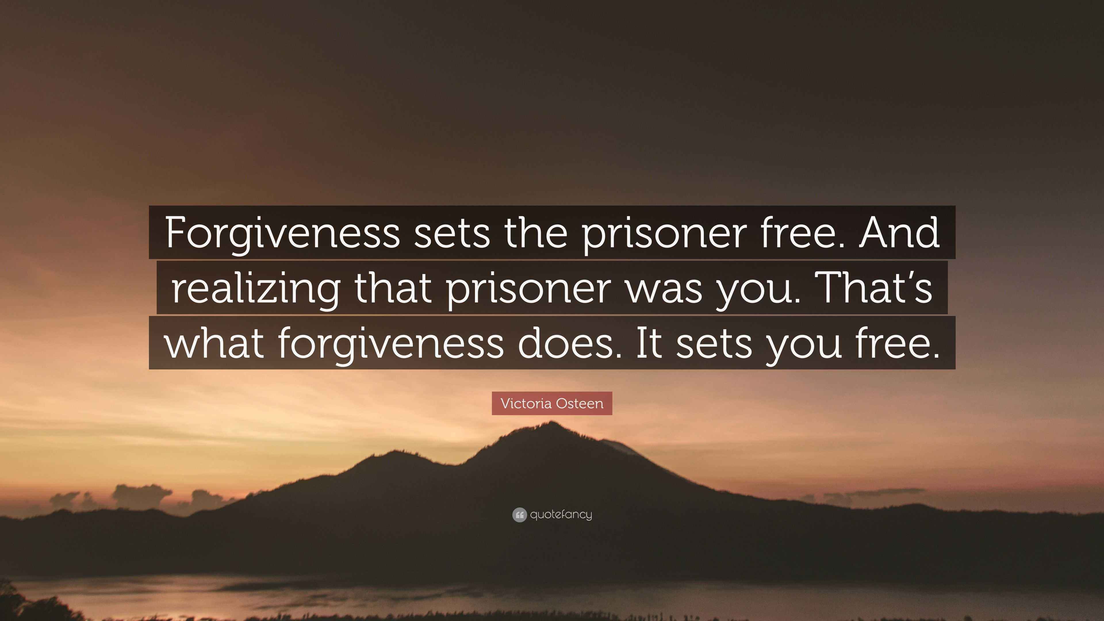 Victoria Osteen Quote: “Forgiveness sets the prisoner free. And ...