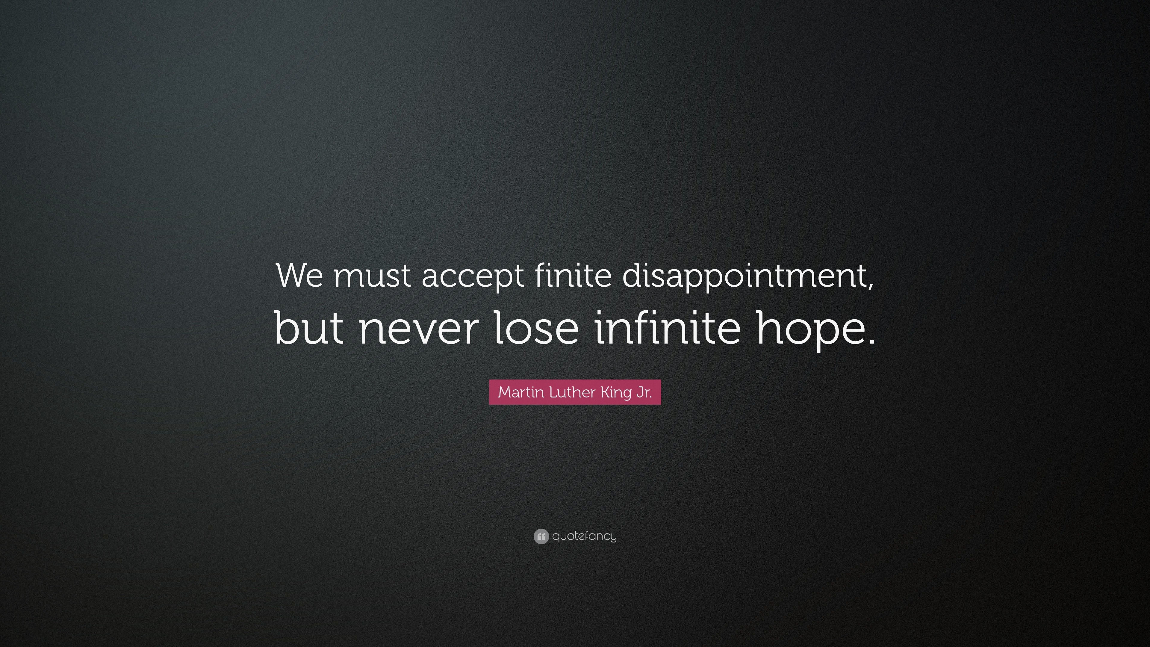 Martin Luther King Jr. Quote: “We must accept finite disappointment ...