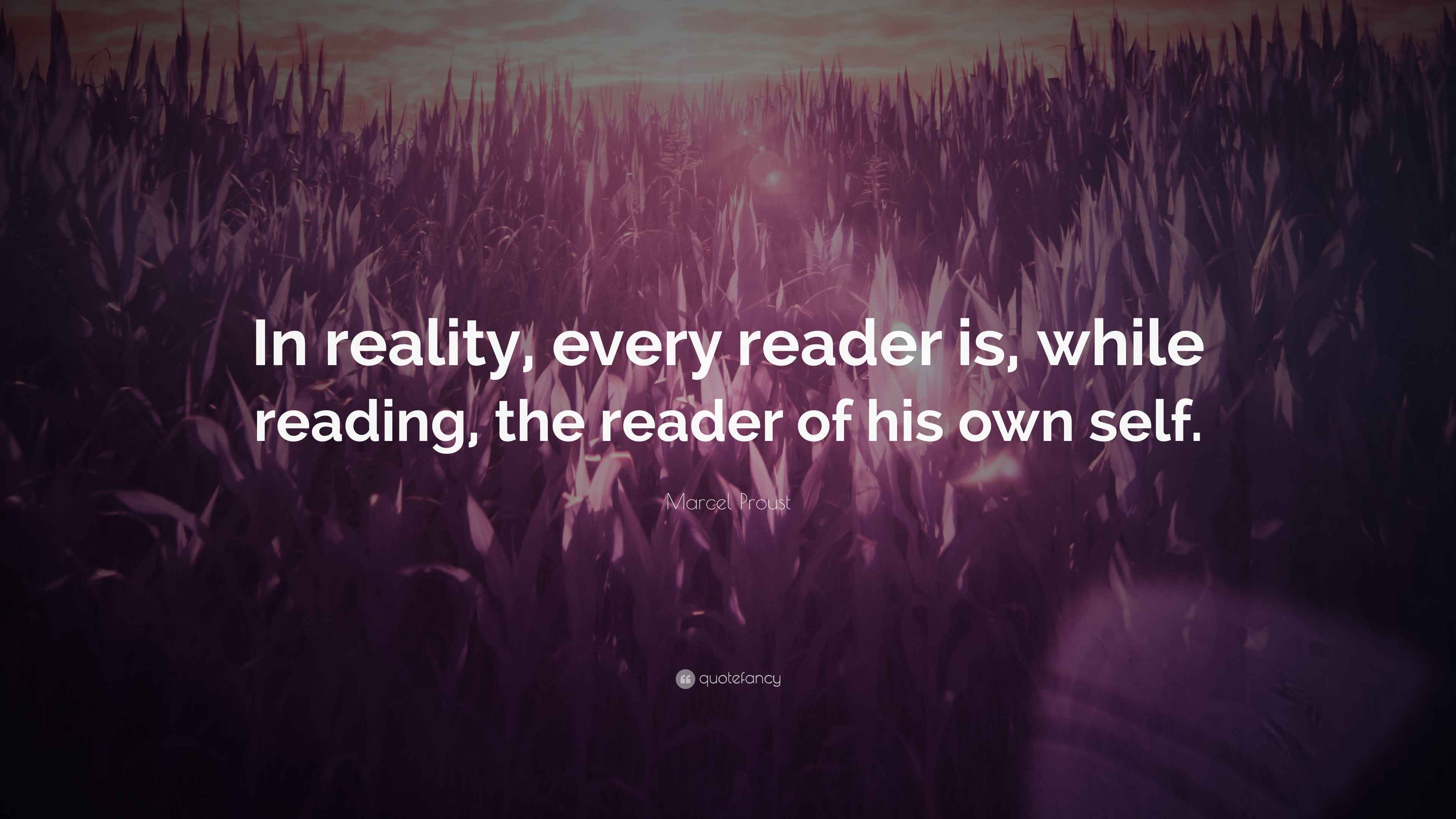 Marcel Proust Quote: “In reality, every reader is, while reading, the ...