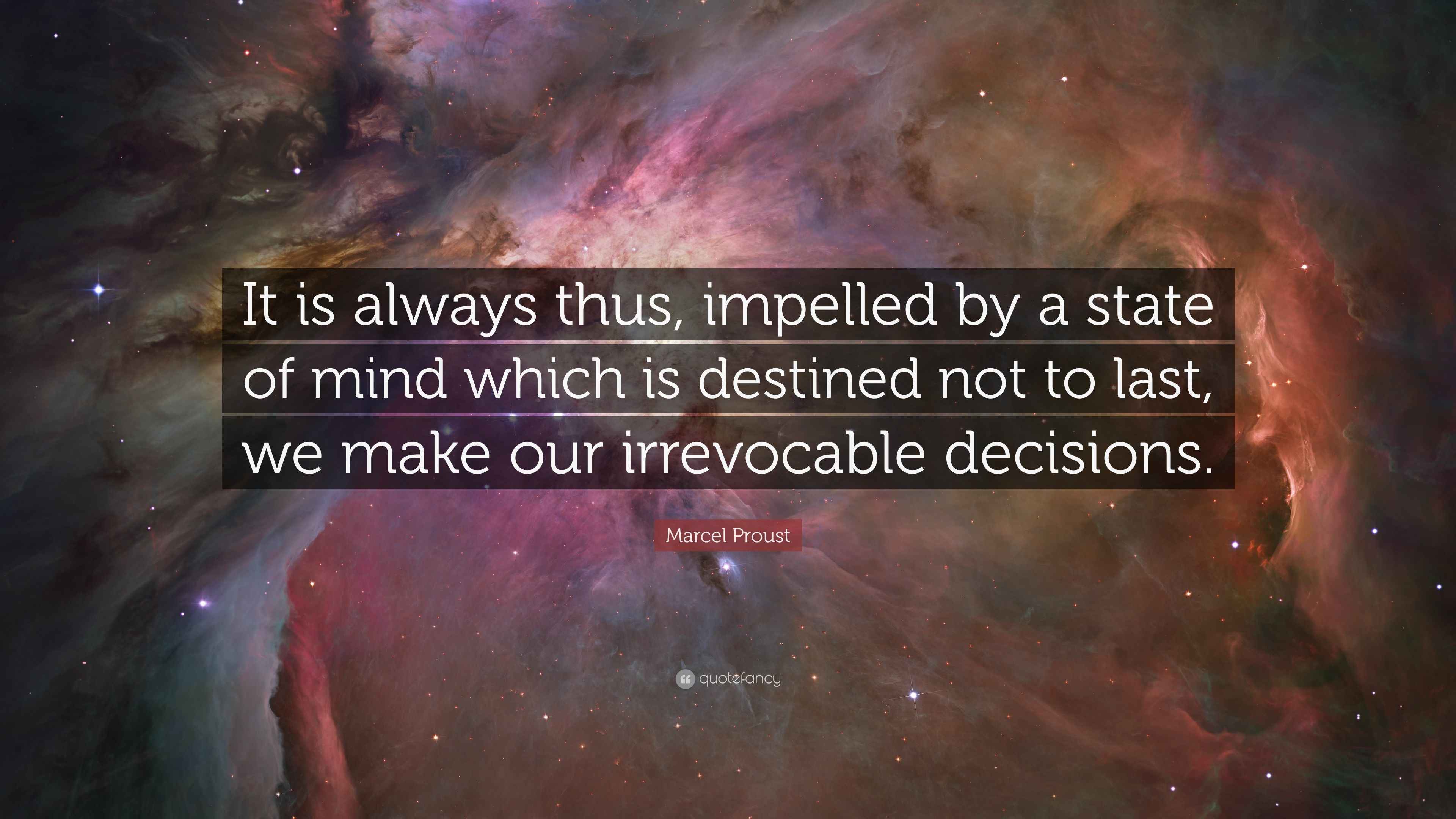 Marcel Proust Quote: “It is always thus, impelled by a state of mind ...