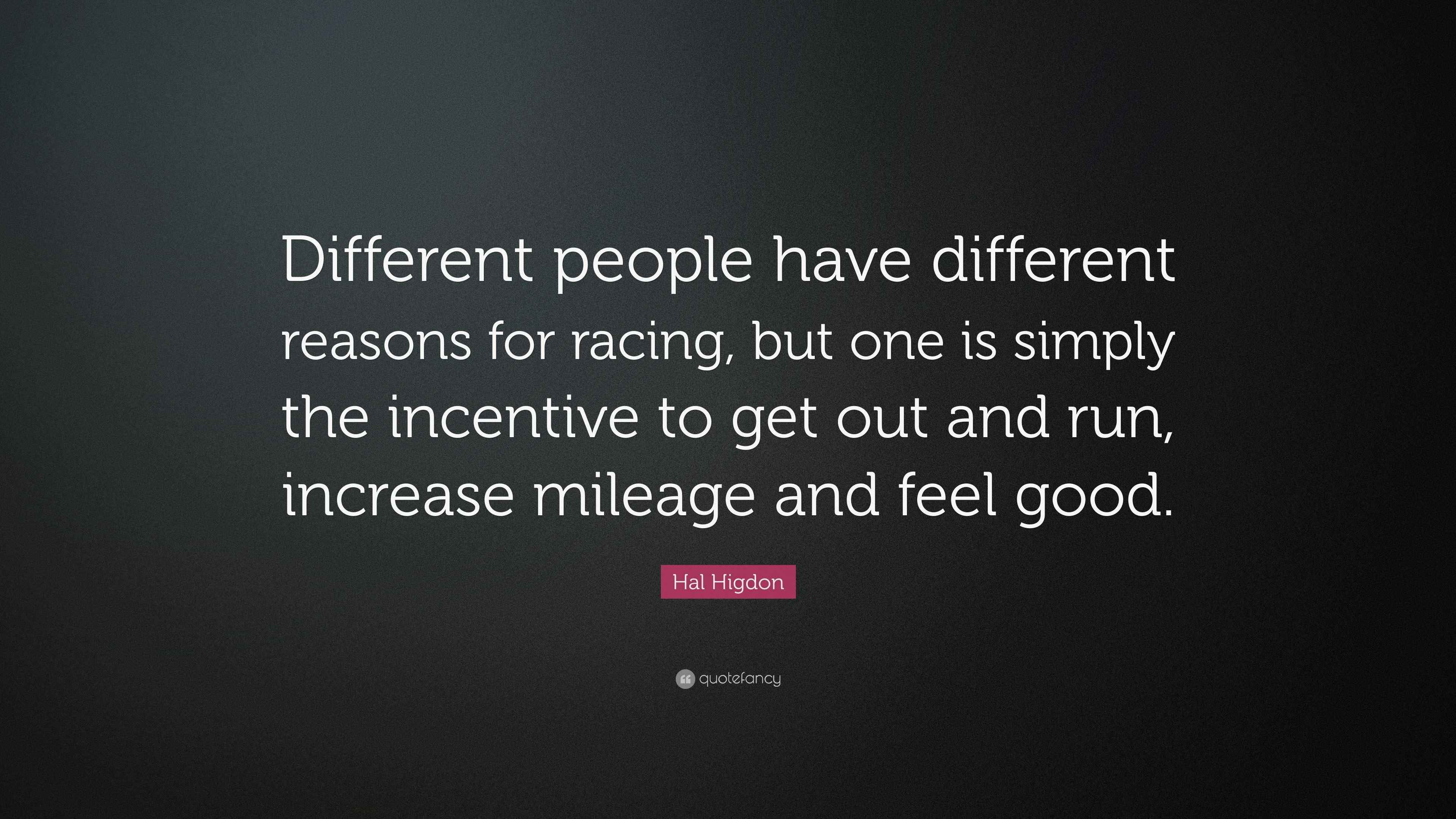 Hal Higdon Quote: “Different people have different reasons for racing ...