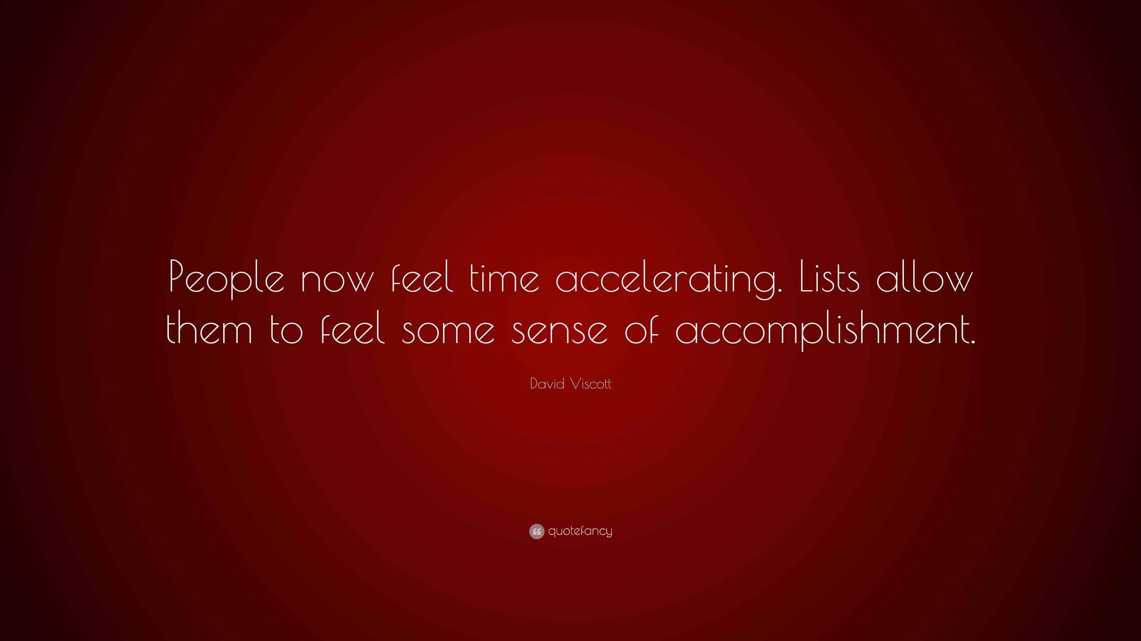David Viscott Quote: “People now feel time accelerating. Lists allow ...