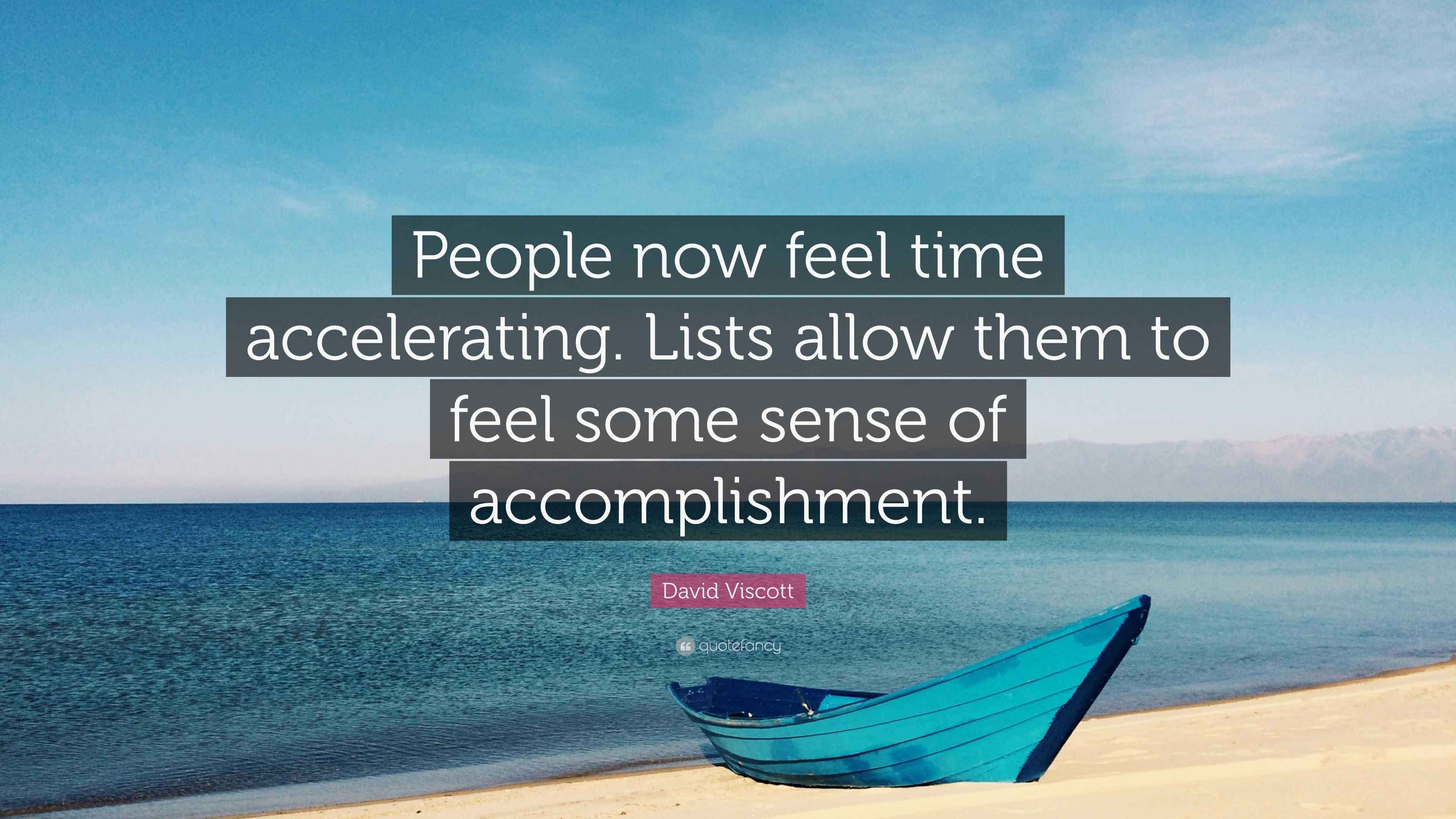 David Viscott Quote: “People now feel time accelerating. Lists allow ...