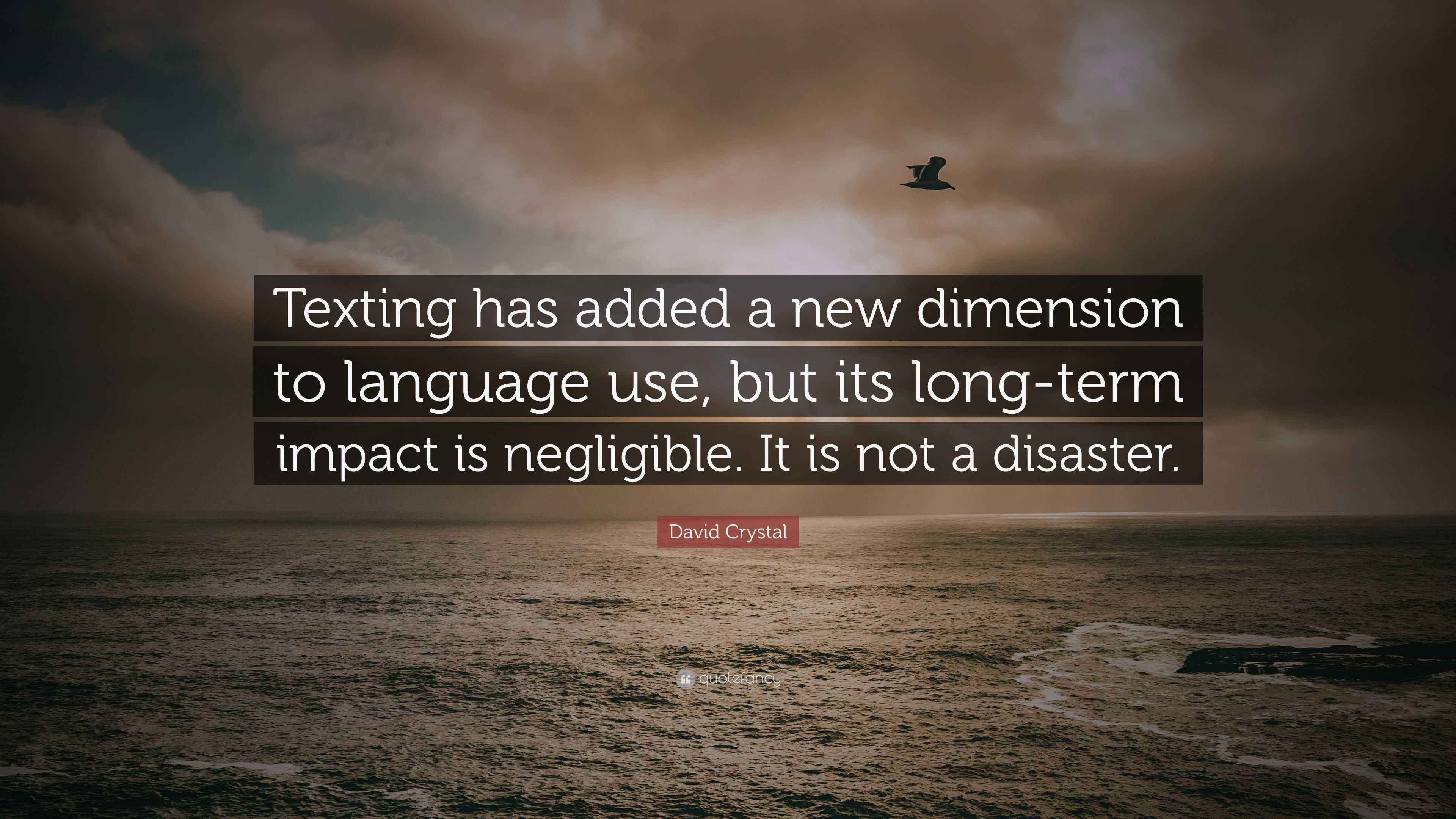 David Crystal Quote: “Texting has added a new dimension to language use ...
