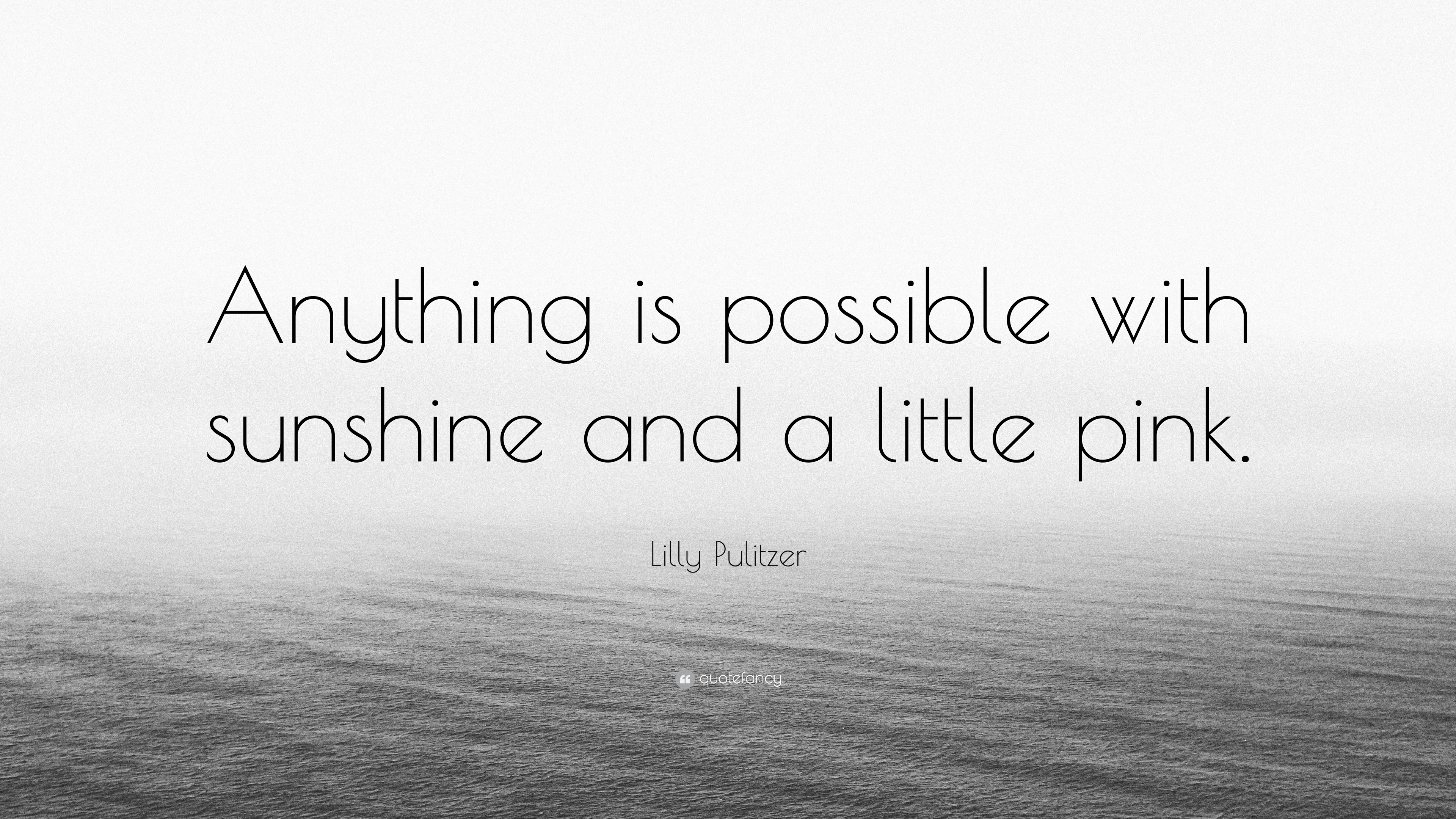 Lilly Pulitzer Quote: “Anything is possible with sunshine and a little ...