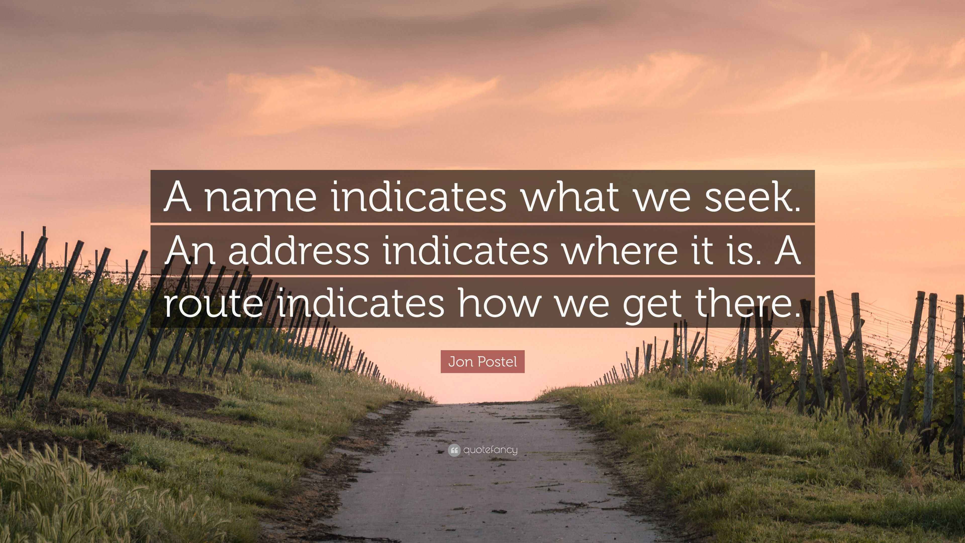 Jon Postel Quote: “A name indicates what we seek. An address indicates ...