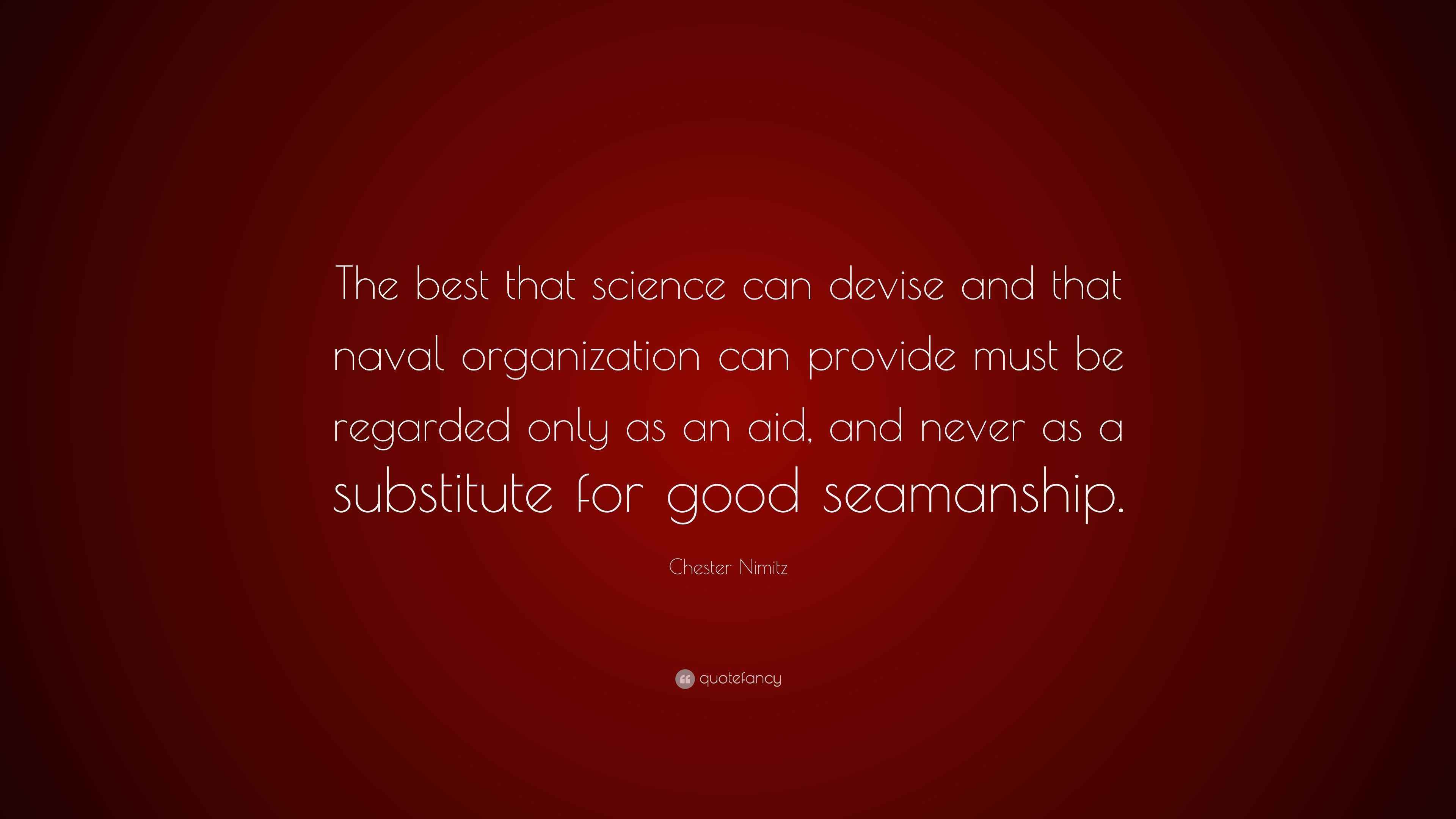 Chester Nimitz Quote: “The best that science can devise and that naval ...