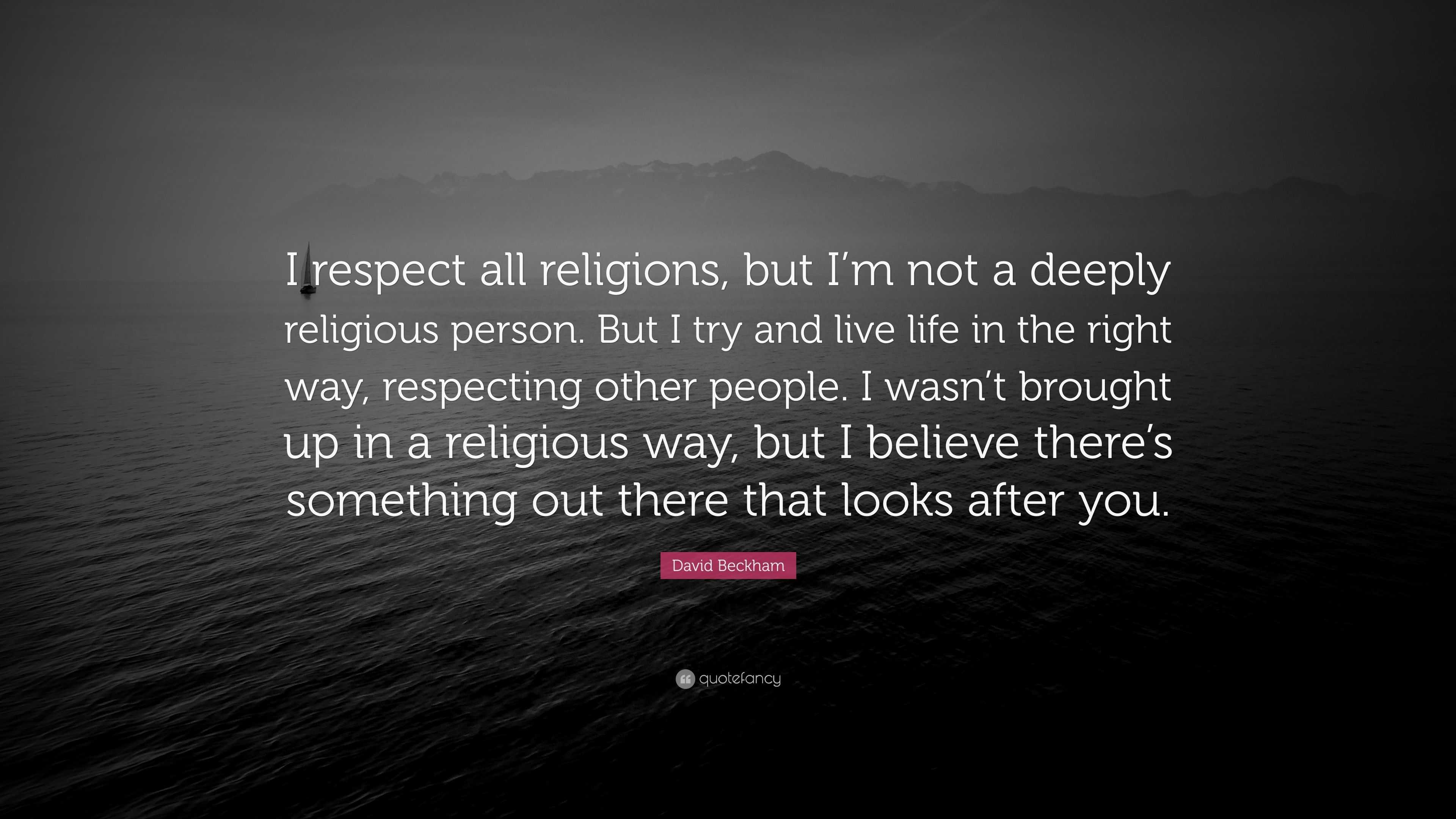 David Beckham Quote: “I respect all religions, but I’m not a deeply ...