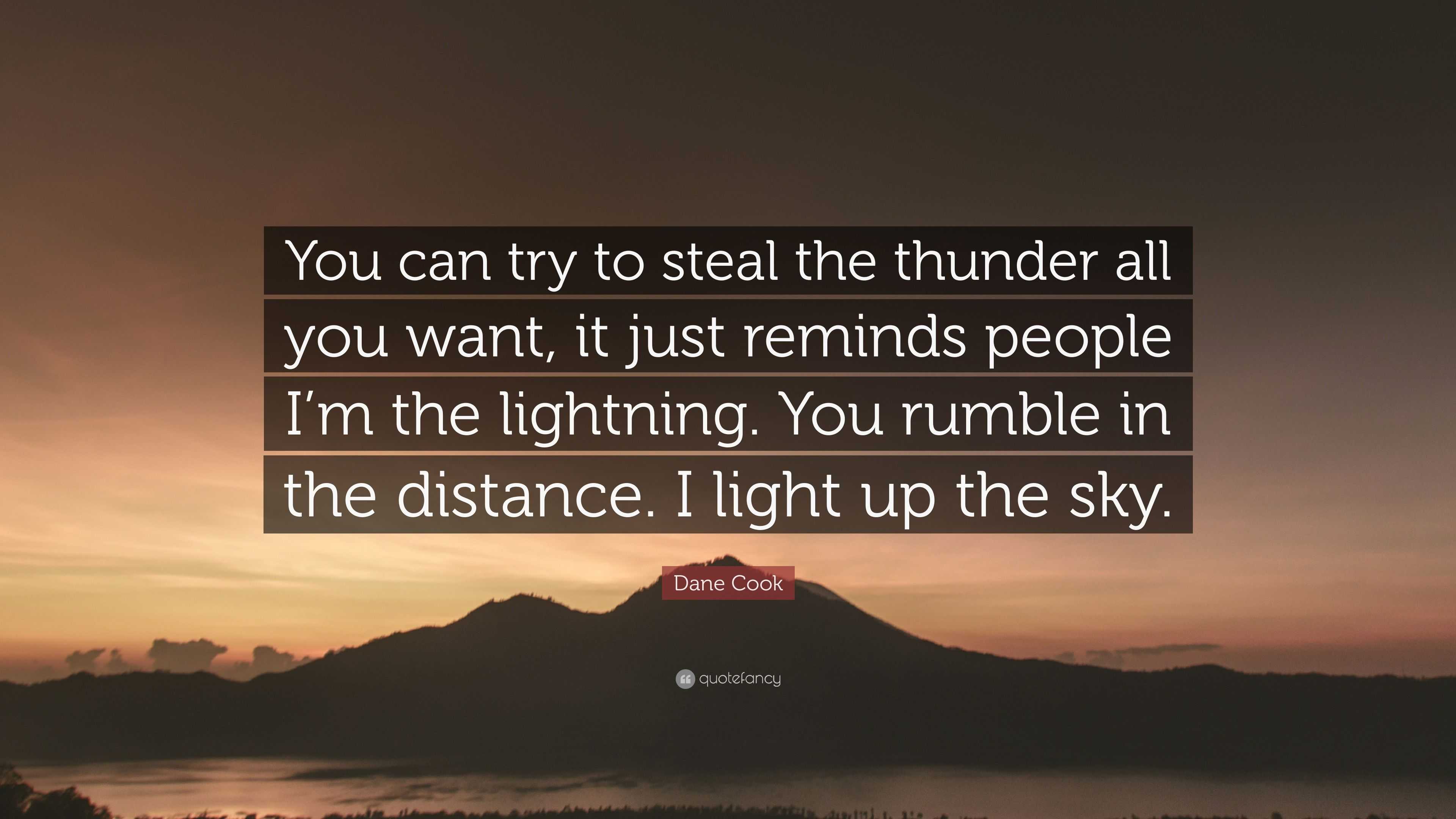 Dane Cook Quote: “You can try to steal the thunder all you want, it ...