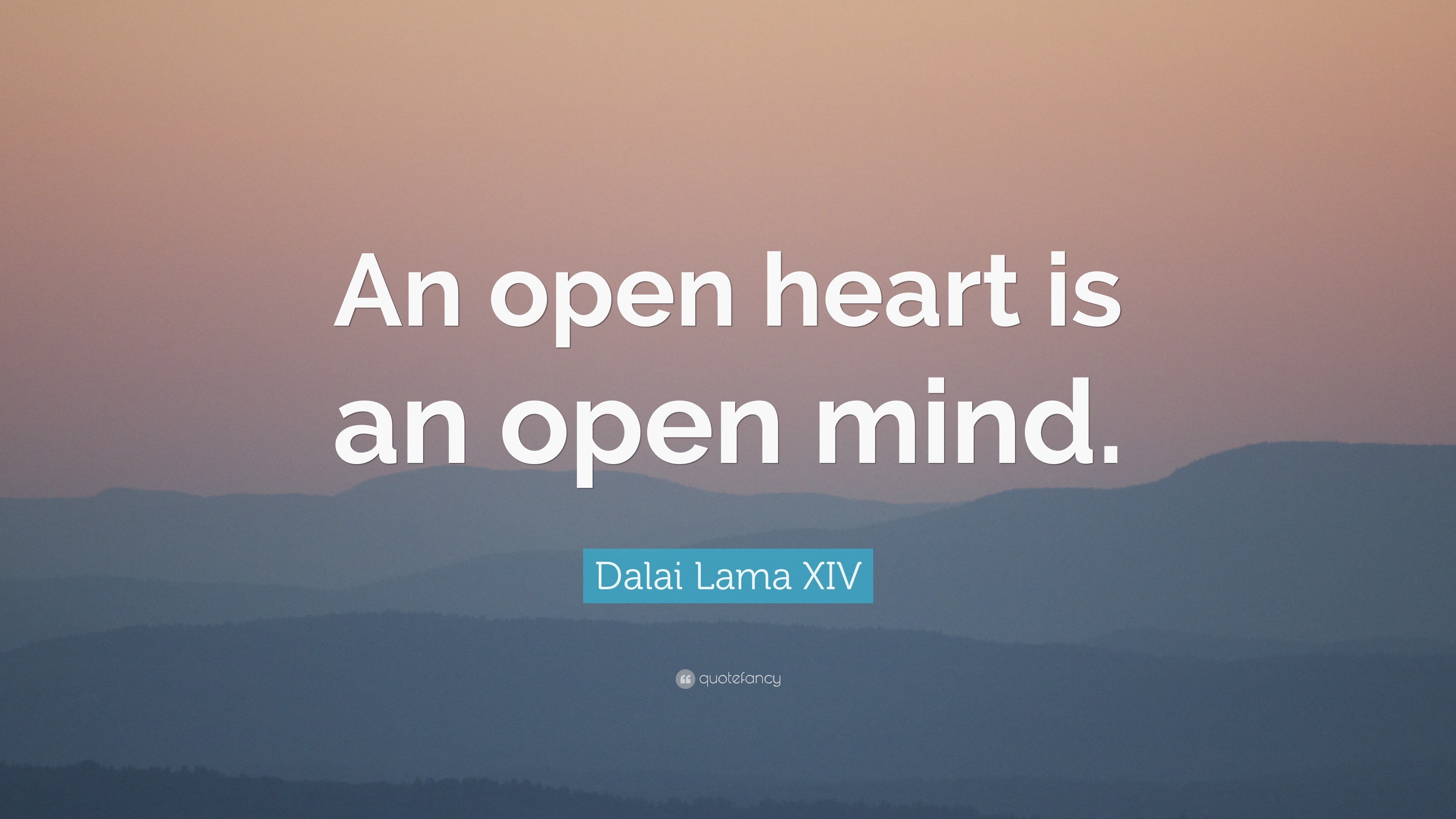 Dalai Lama XIV Quote: “An open heart is an open mind.”