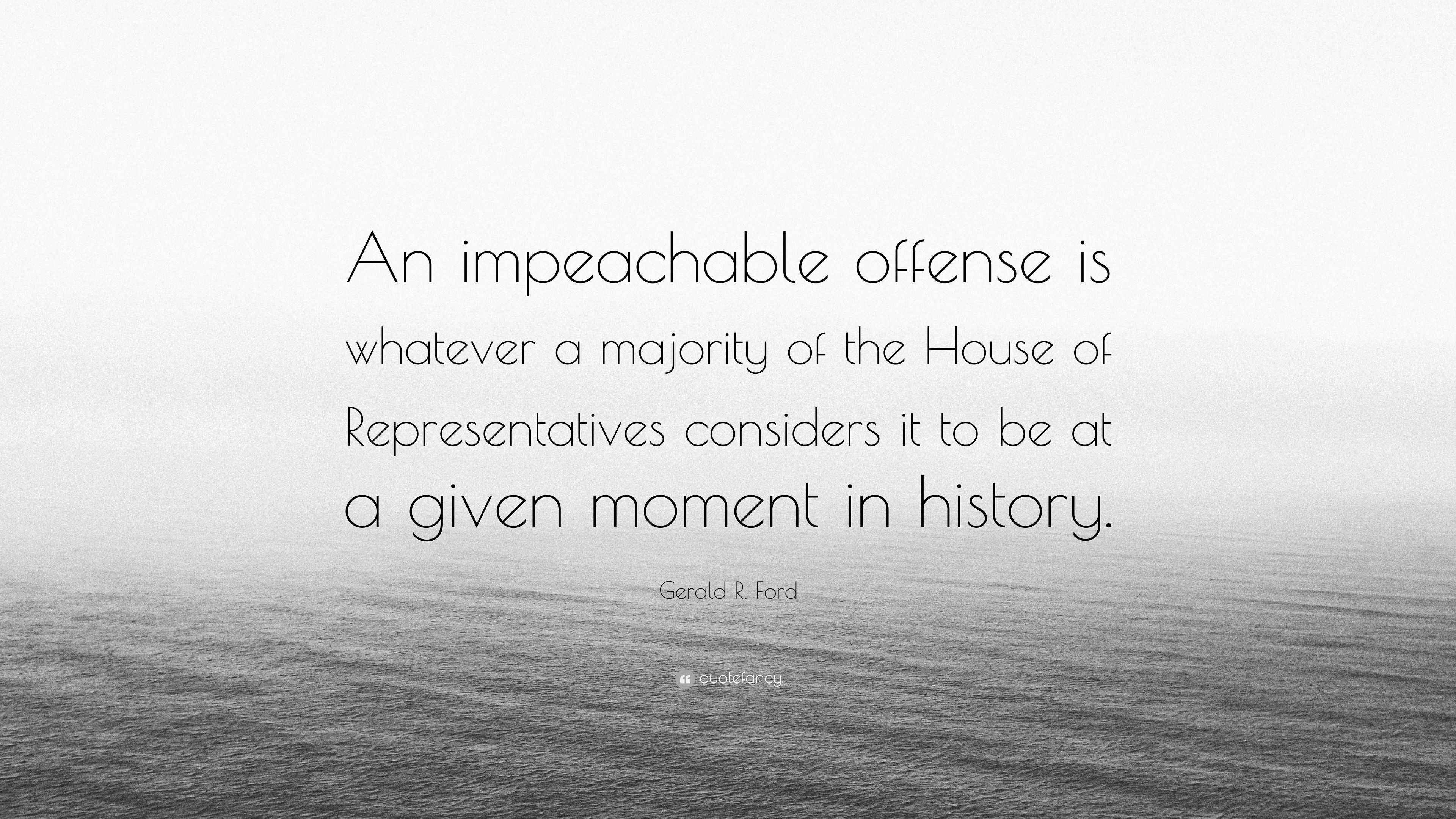 Gerald R. Ford Quote: “An impeachable offense is whatever a majority of ...