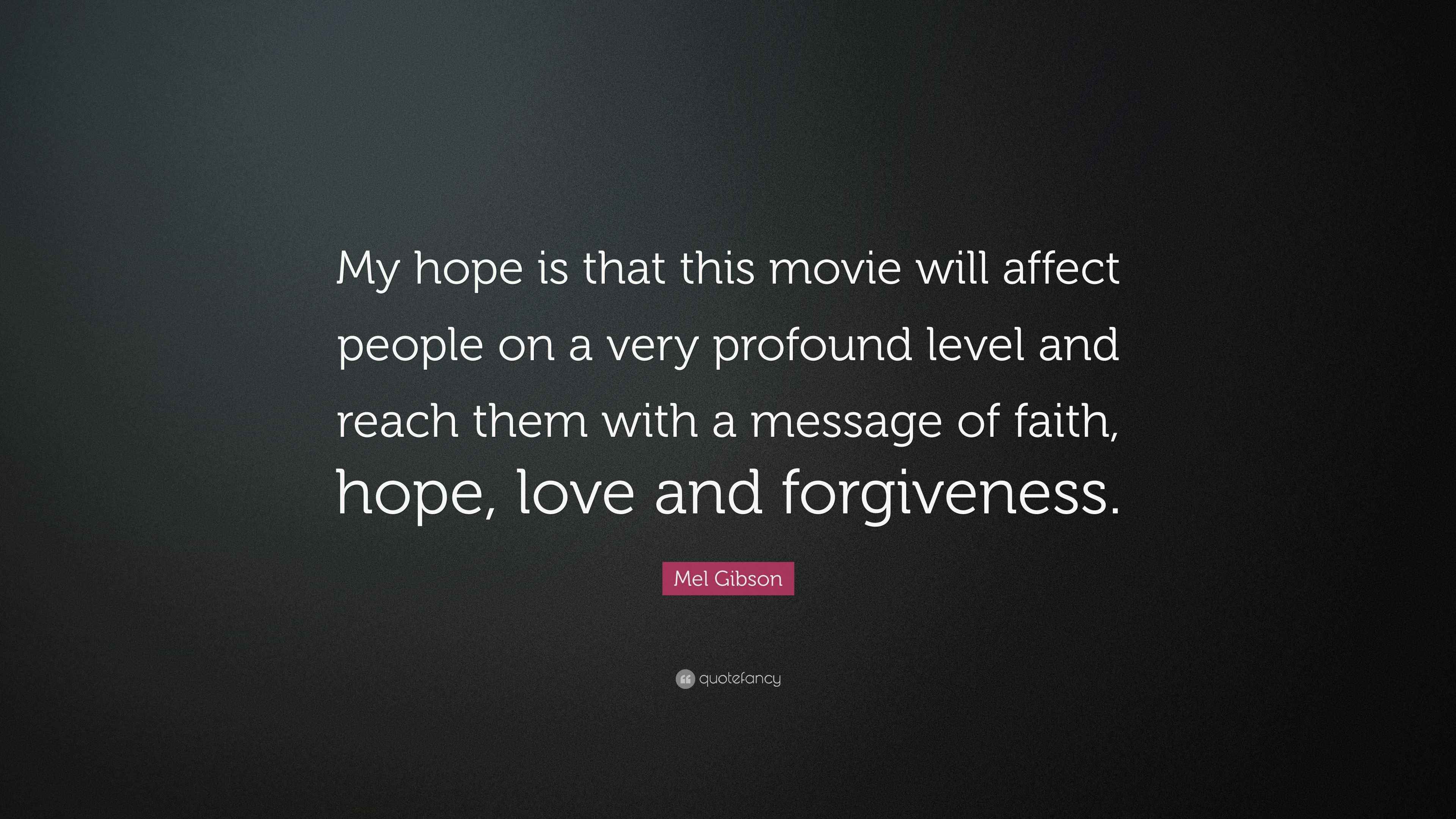 Mel Gibson Quote: “My hope is that this movie will affect people on a ...